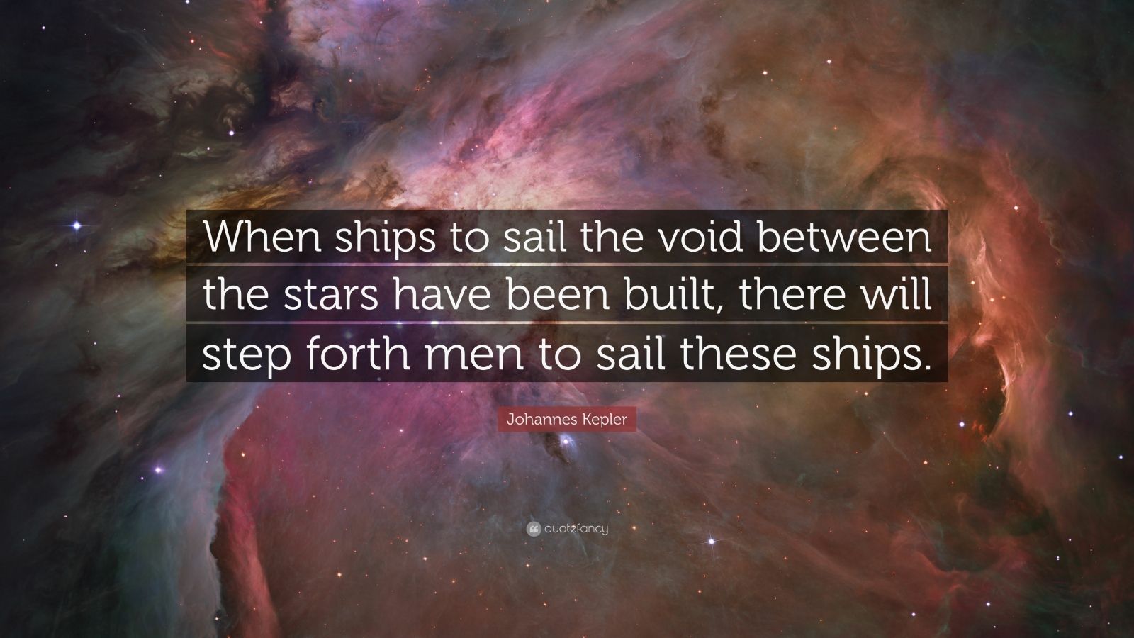 Johannes Kepler Quote: “When ships to sail the void between the stars ...