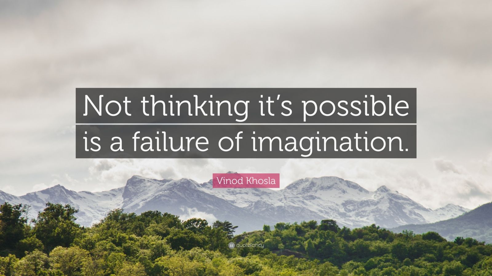 Vinod Khosla Quote: “Not thinking it’s possible is a failure of ...