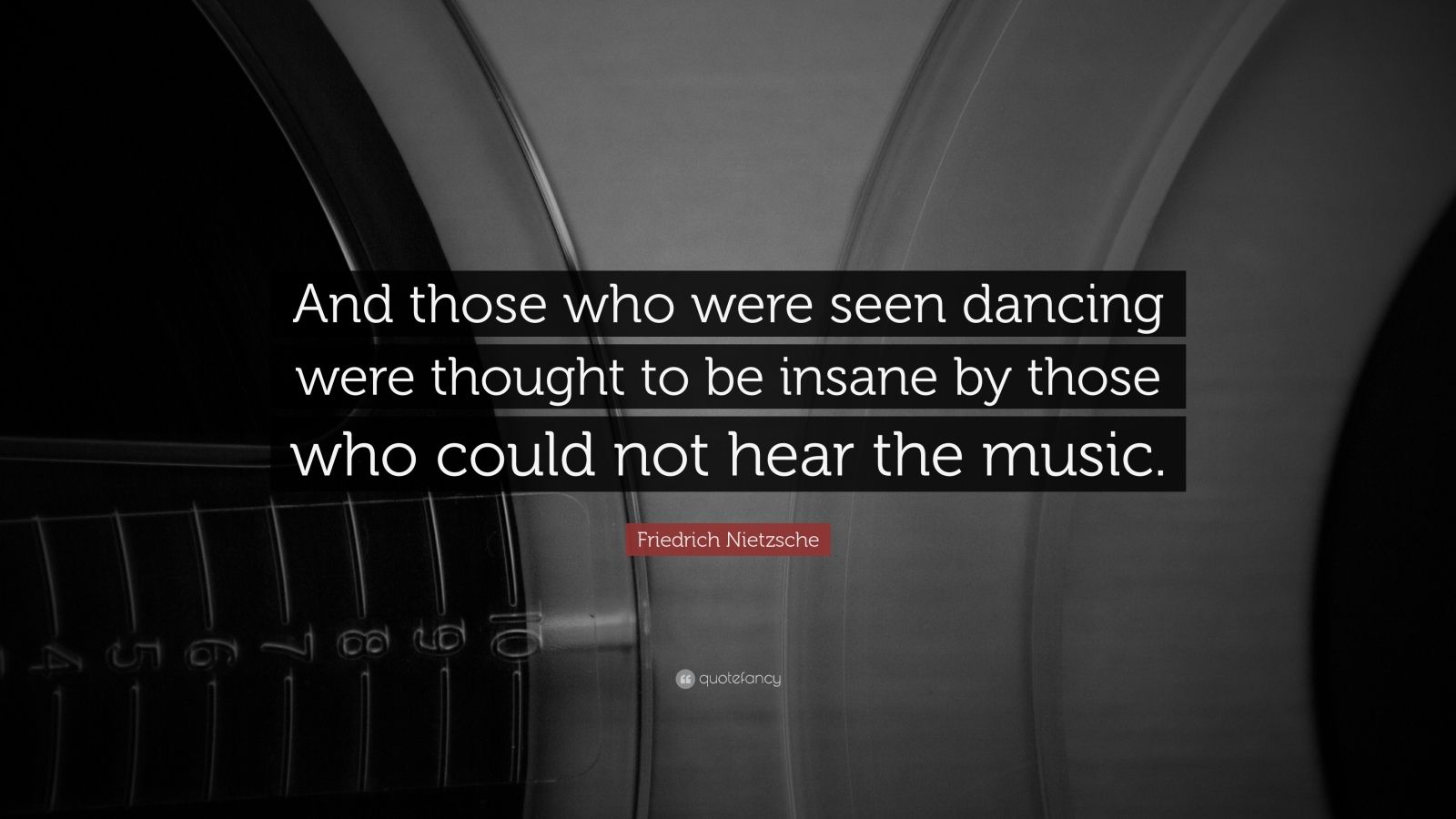 Friedrich Nietzsche Quote: “And those who were seen dancing were ...