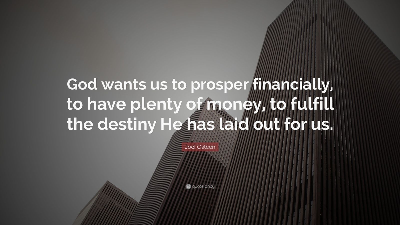 Joel Osteen Quote: “God wants us to prosper financially, to have plenty ...