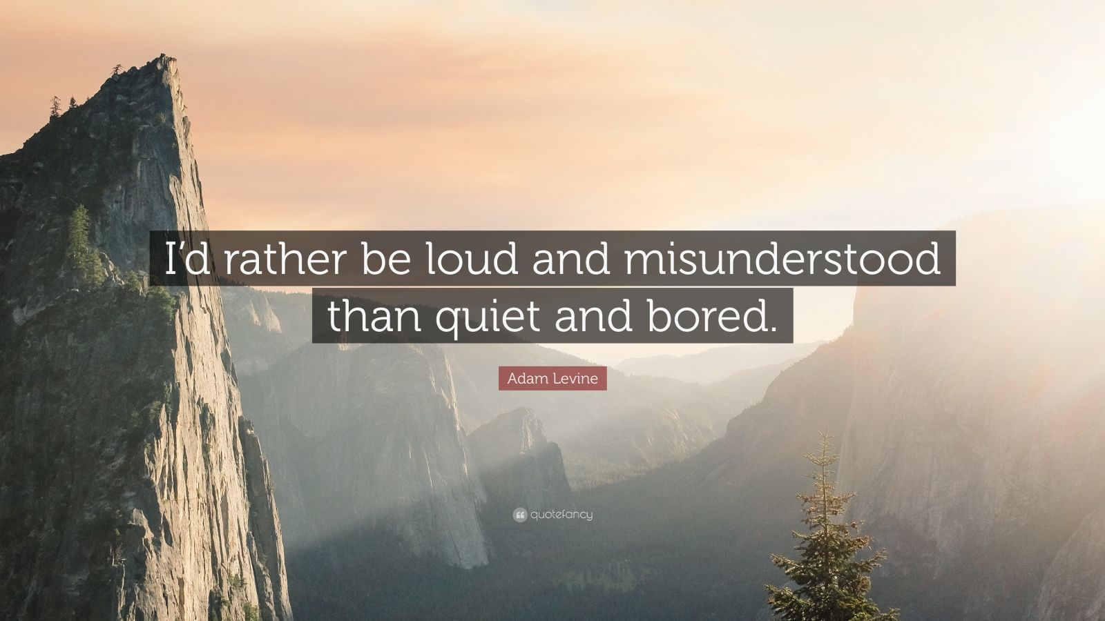 Adam Levine Quote: “I’d rather be loud and misunderstood than quiet and ...