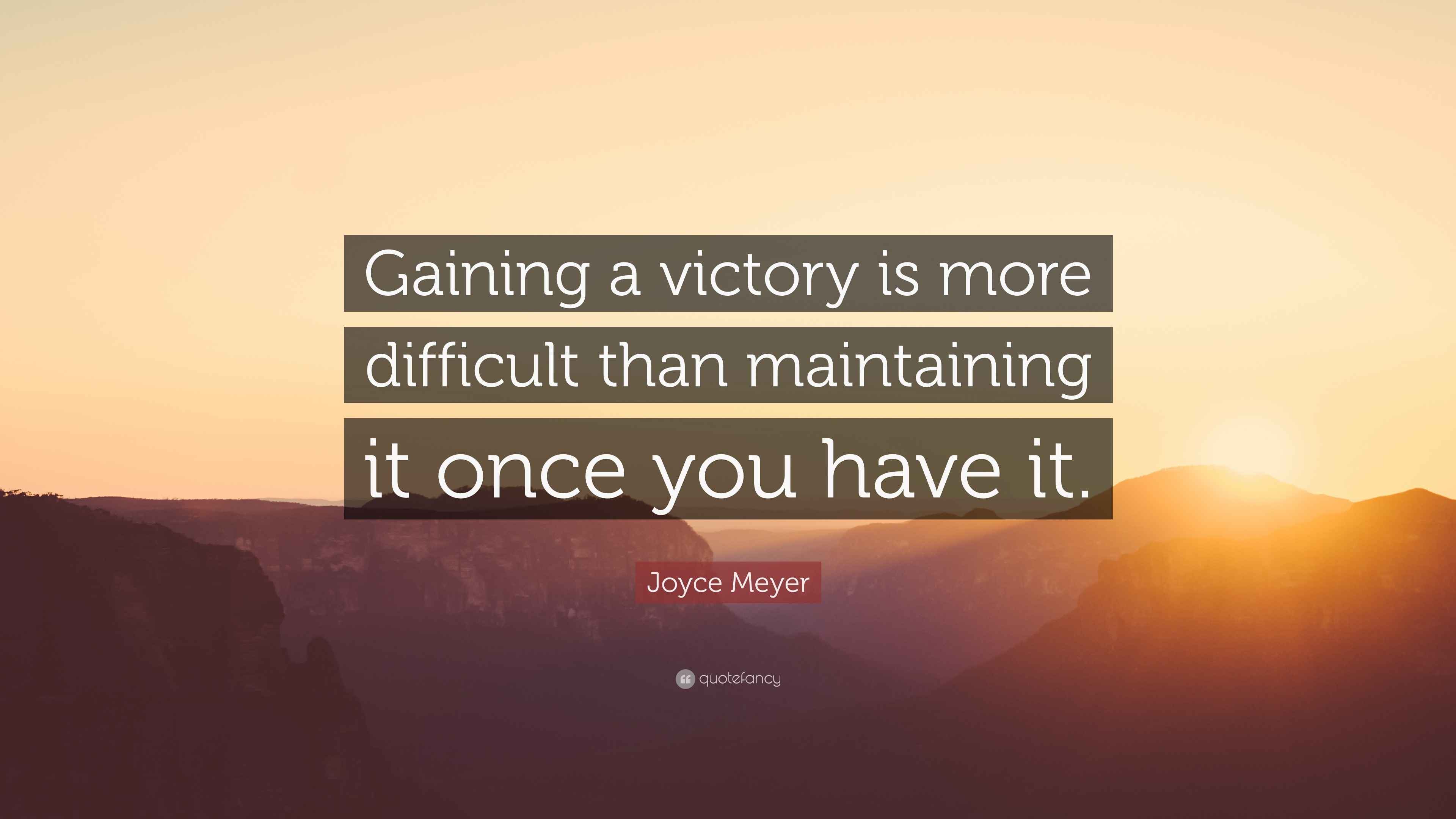Joyce Meyer Quote: “Gaining a victory is more difficult than ...