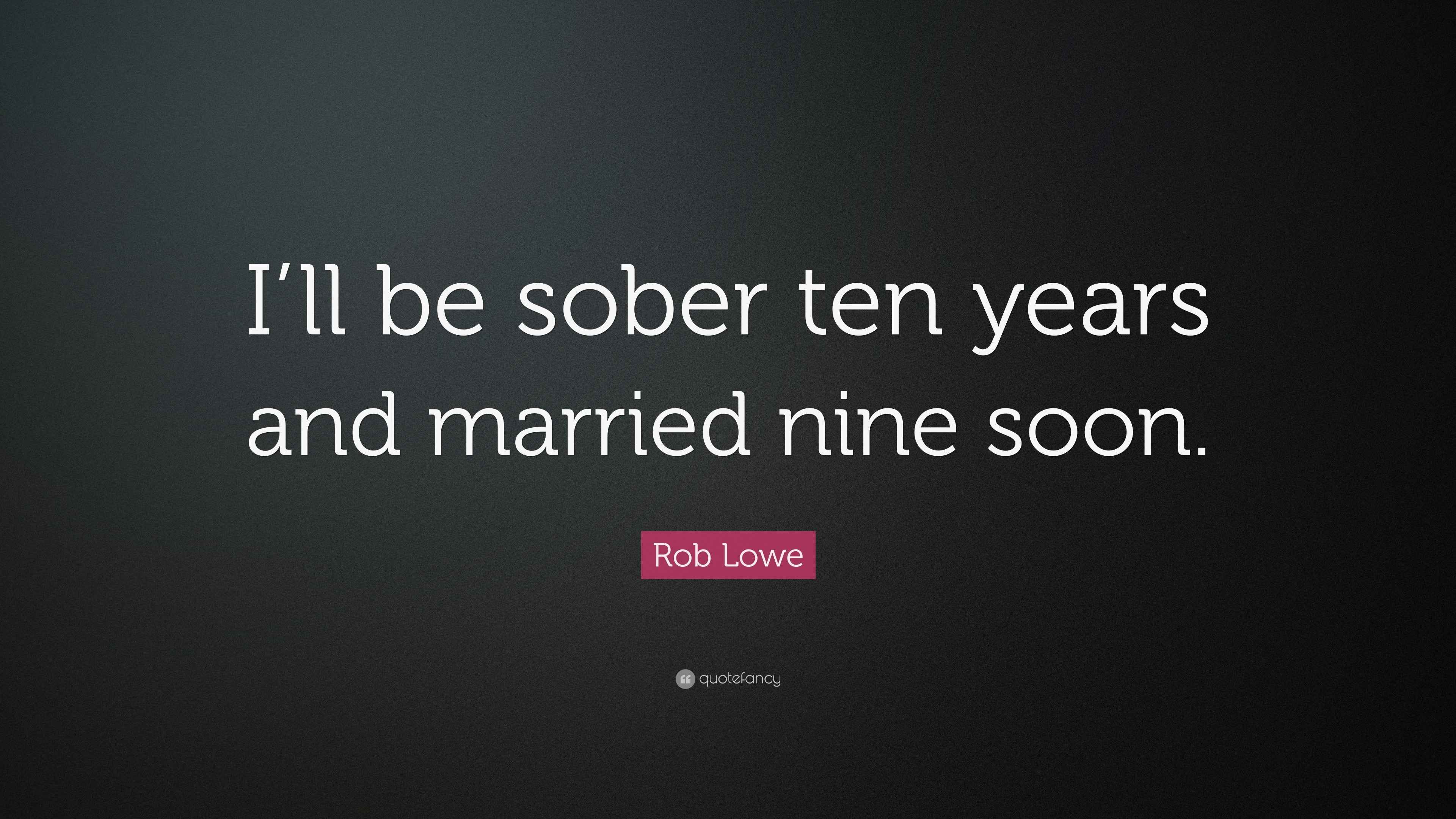 Rob Lowe Quote: “I’ll be sober ten years and married nine soon.”