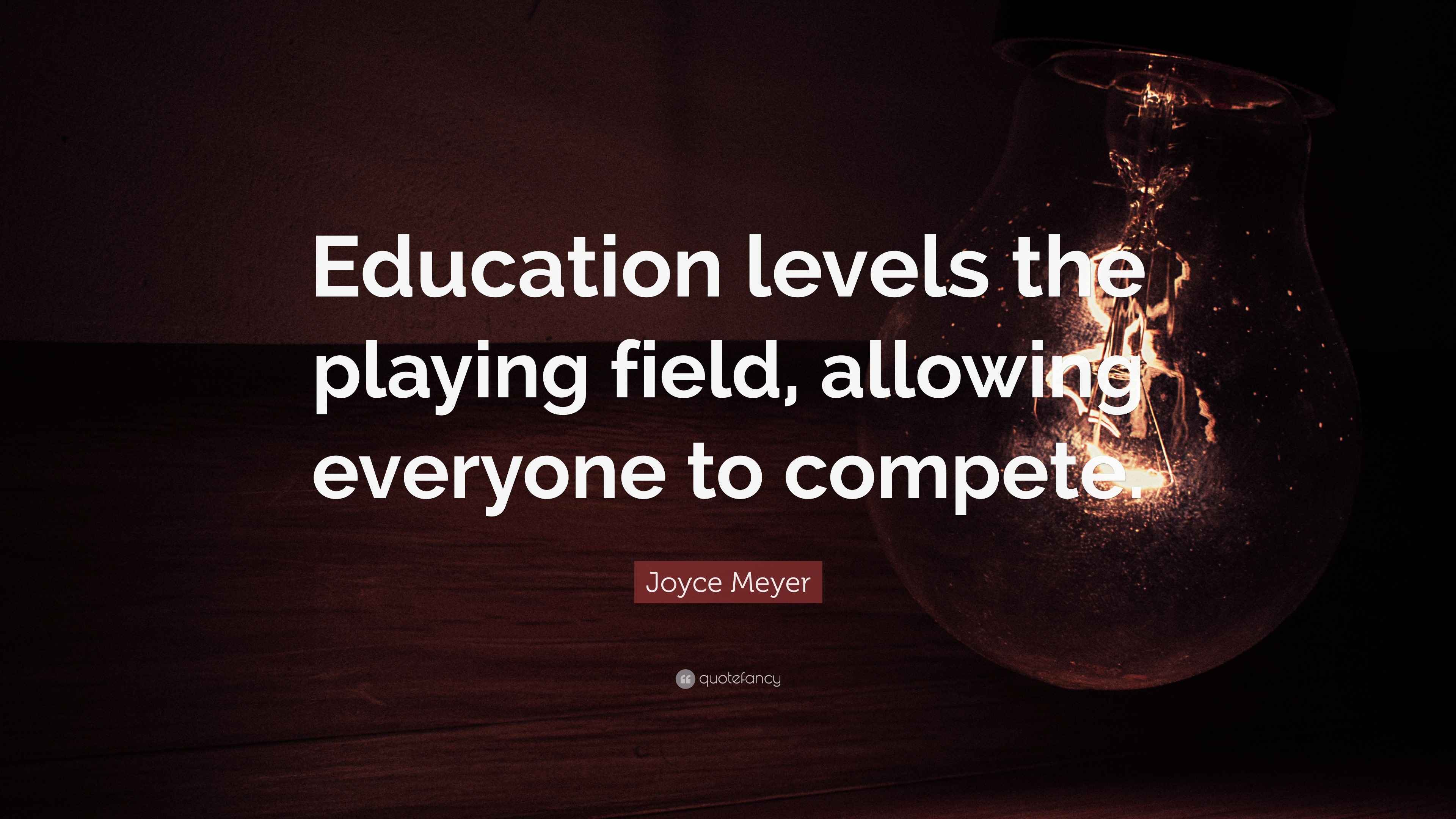 Joyce Meyer Quote: “Education levels the playing field, allowing ...