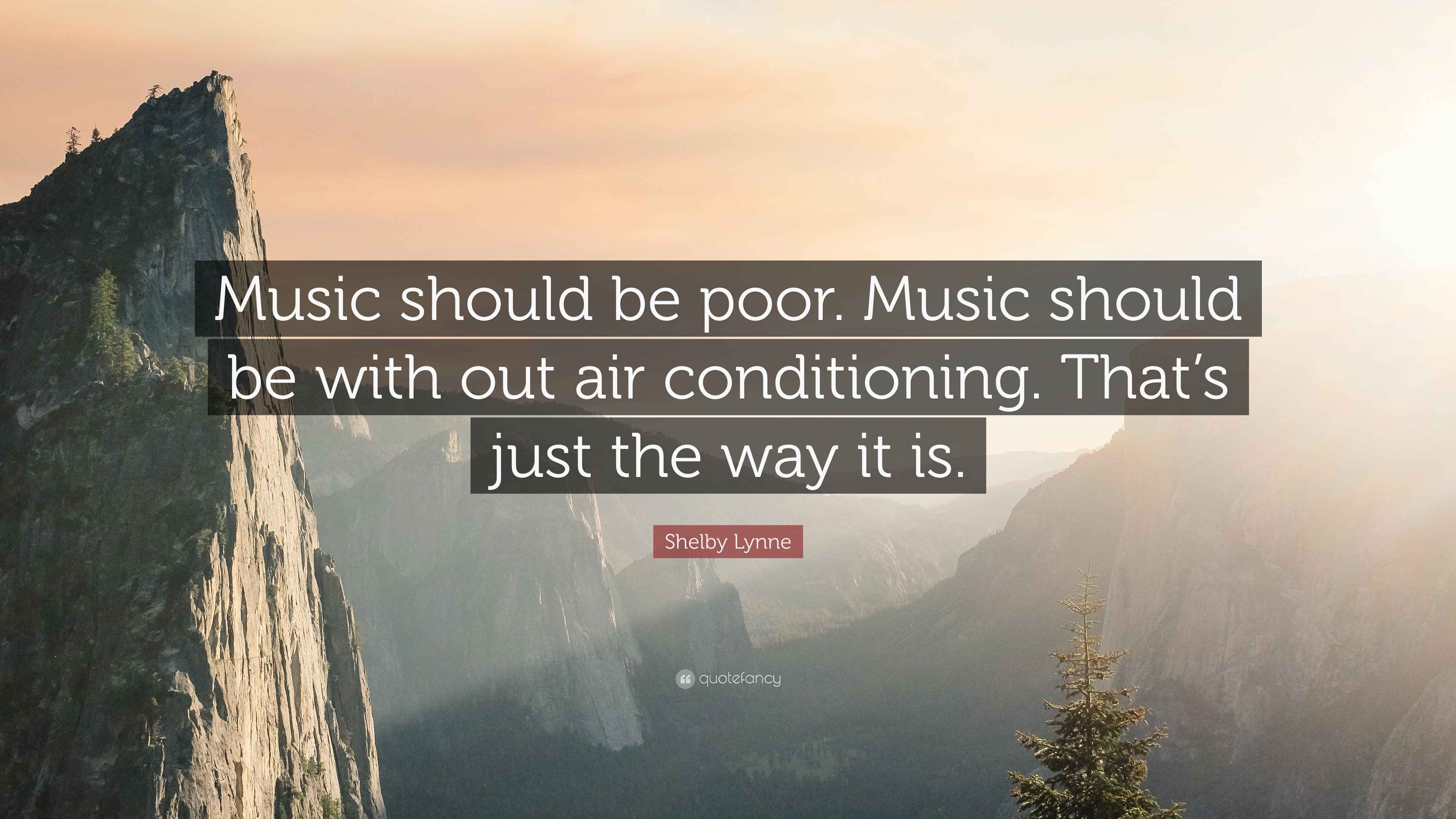 Shelby Lynne Quote: “Music should be poor. Music should be with out air ...