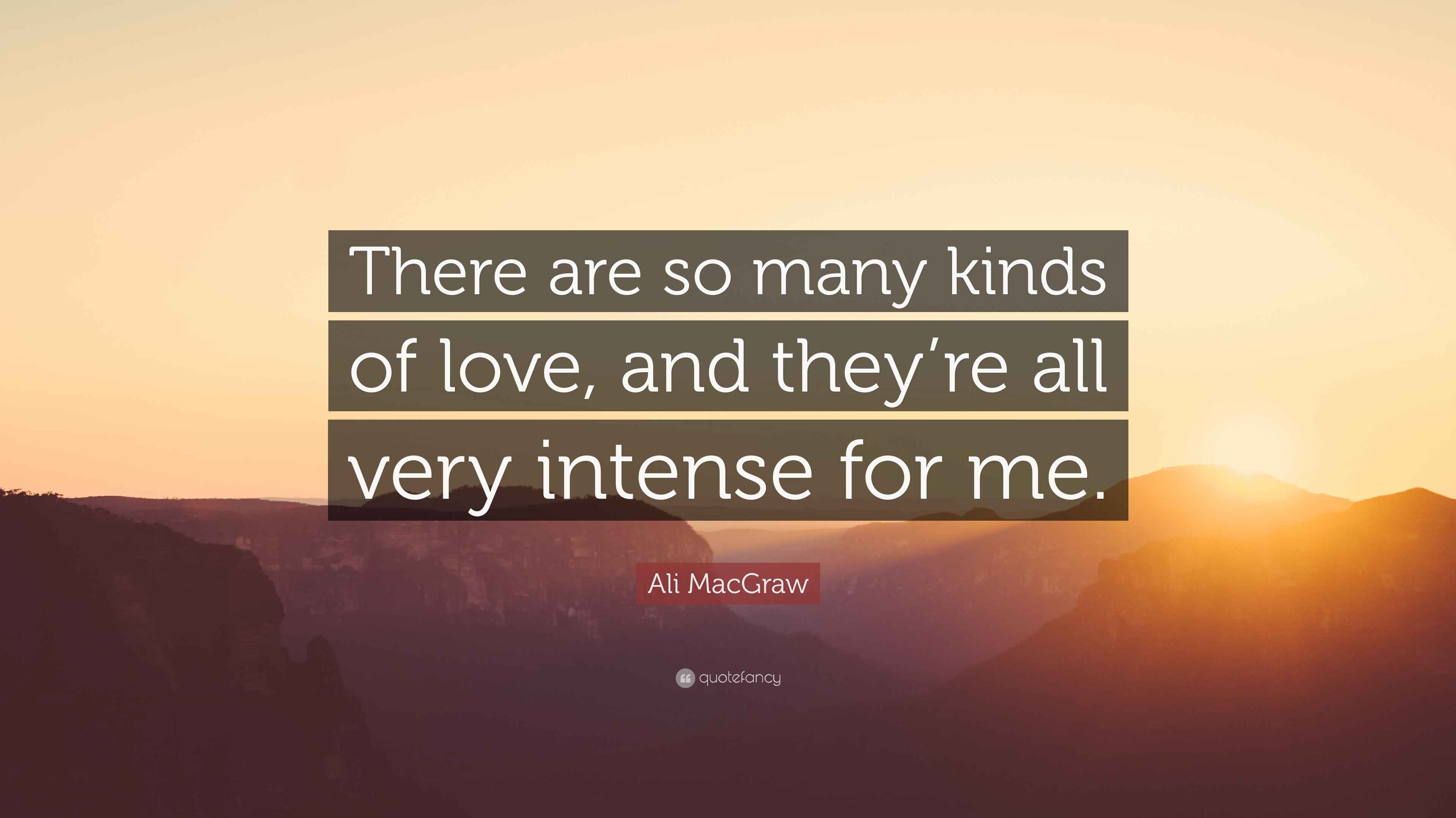 Ali MacGraw Quote: “There are so many kinds of love, and they’re all ...