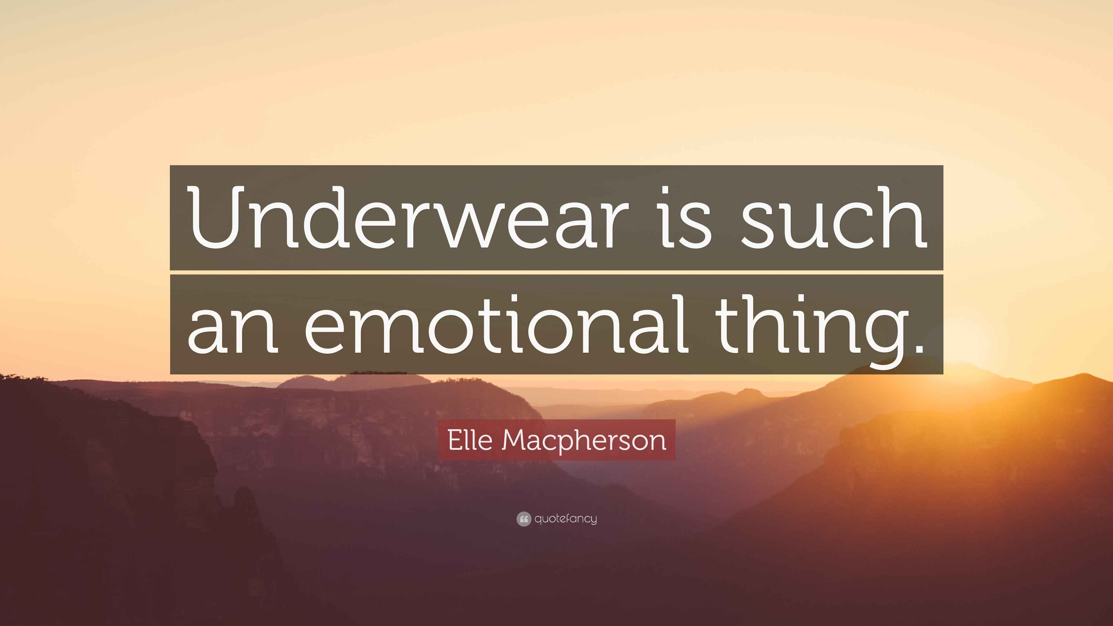 Elle Macpherson Quote: “Underwear is such an emotional thing.”