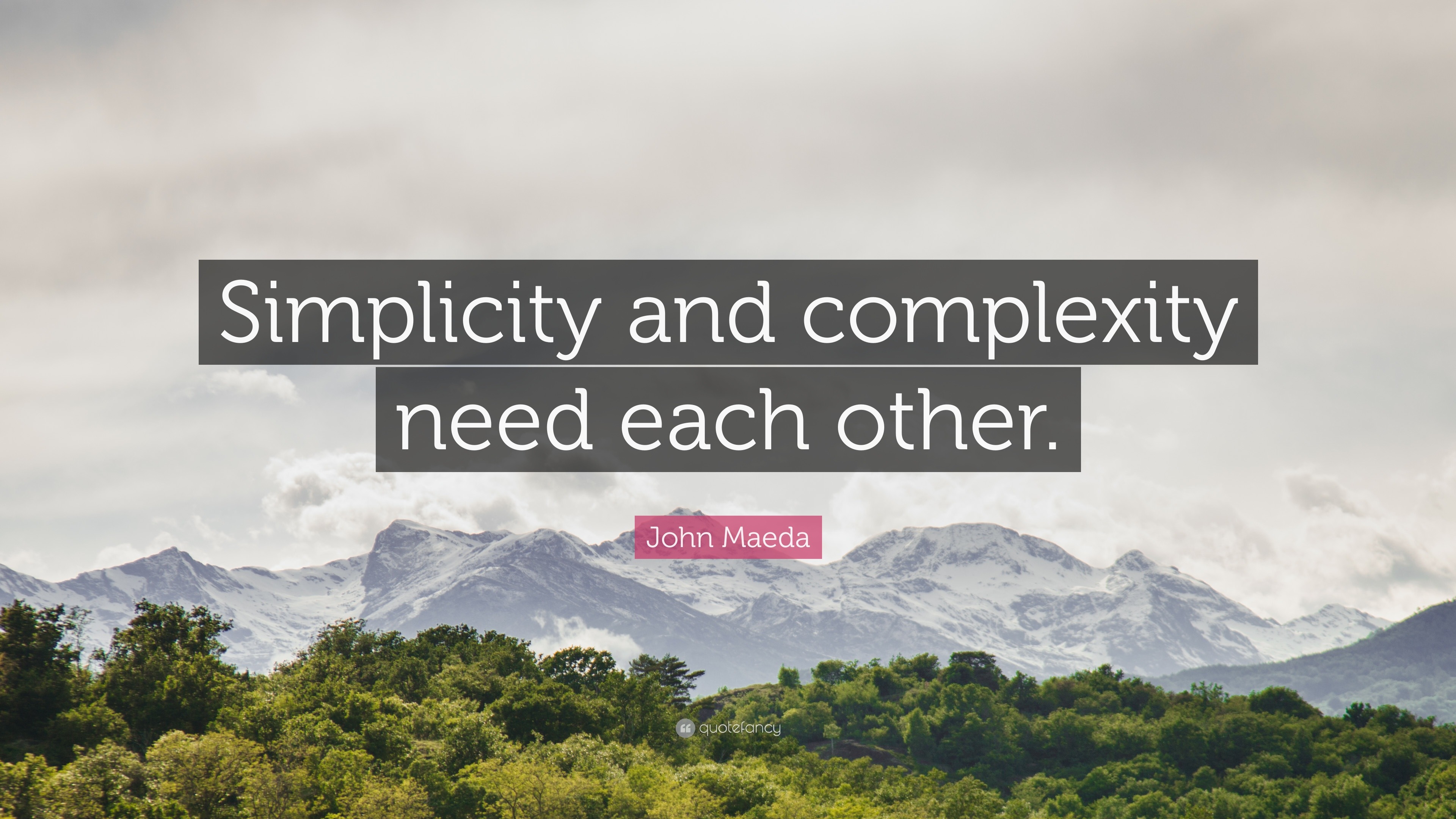 John Maeda Quote: “Simplicity and complexity need each other.”