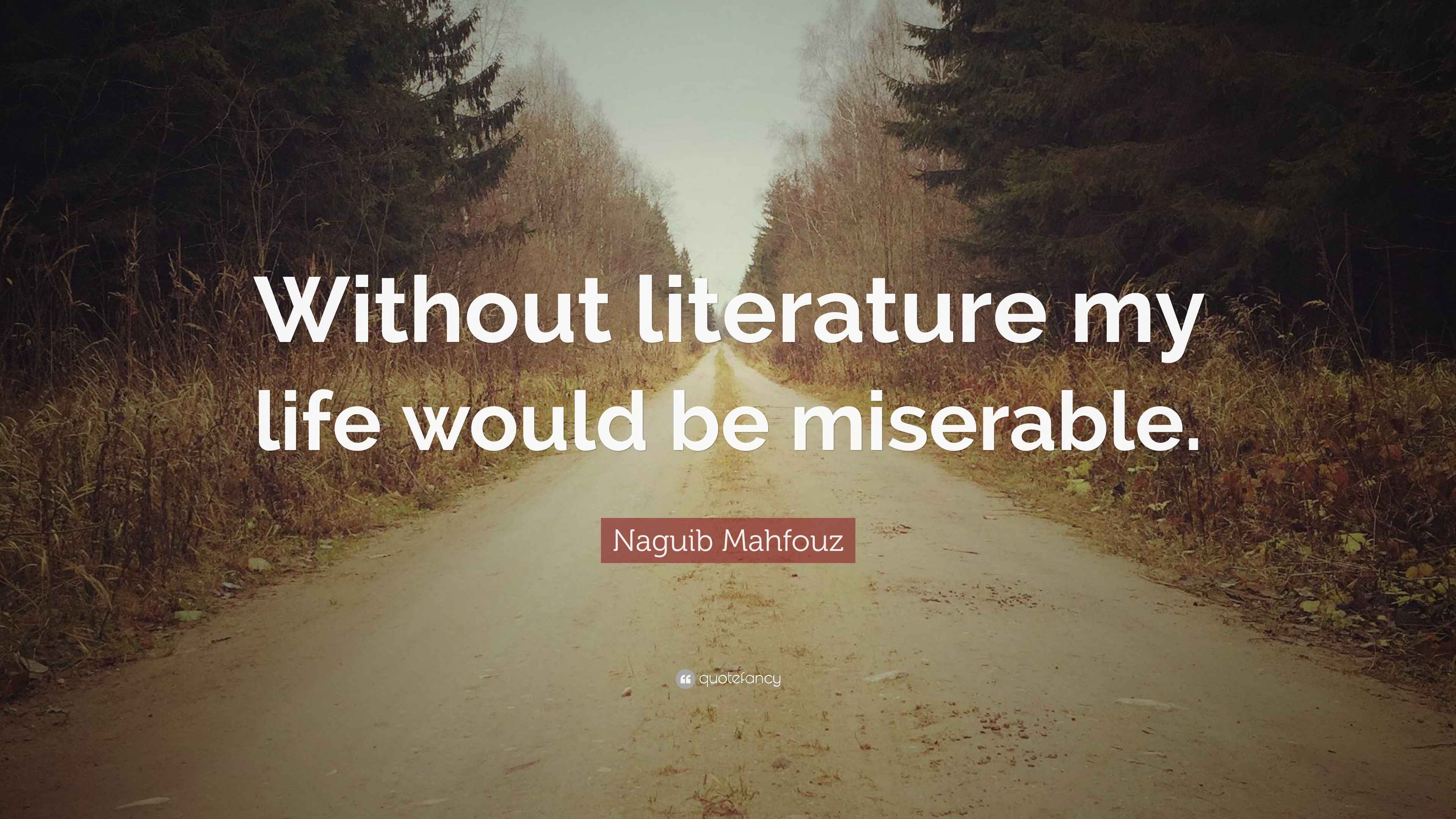 Naguib Mahfouz Quote: “Without literature my life would be miserable.”