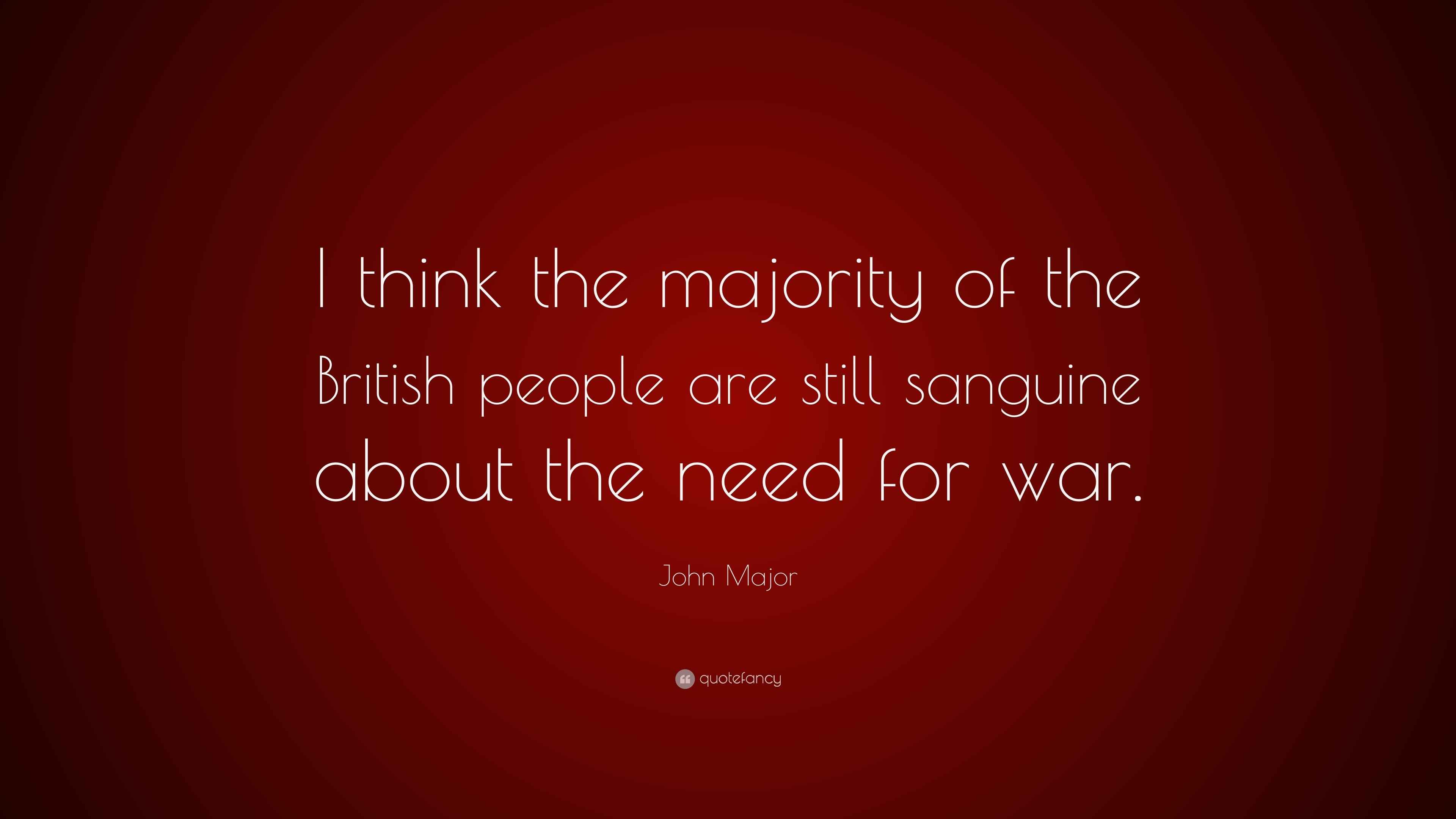 John Major Quote: “I think the majority of the British people are still ...