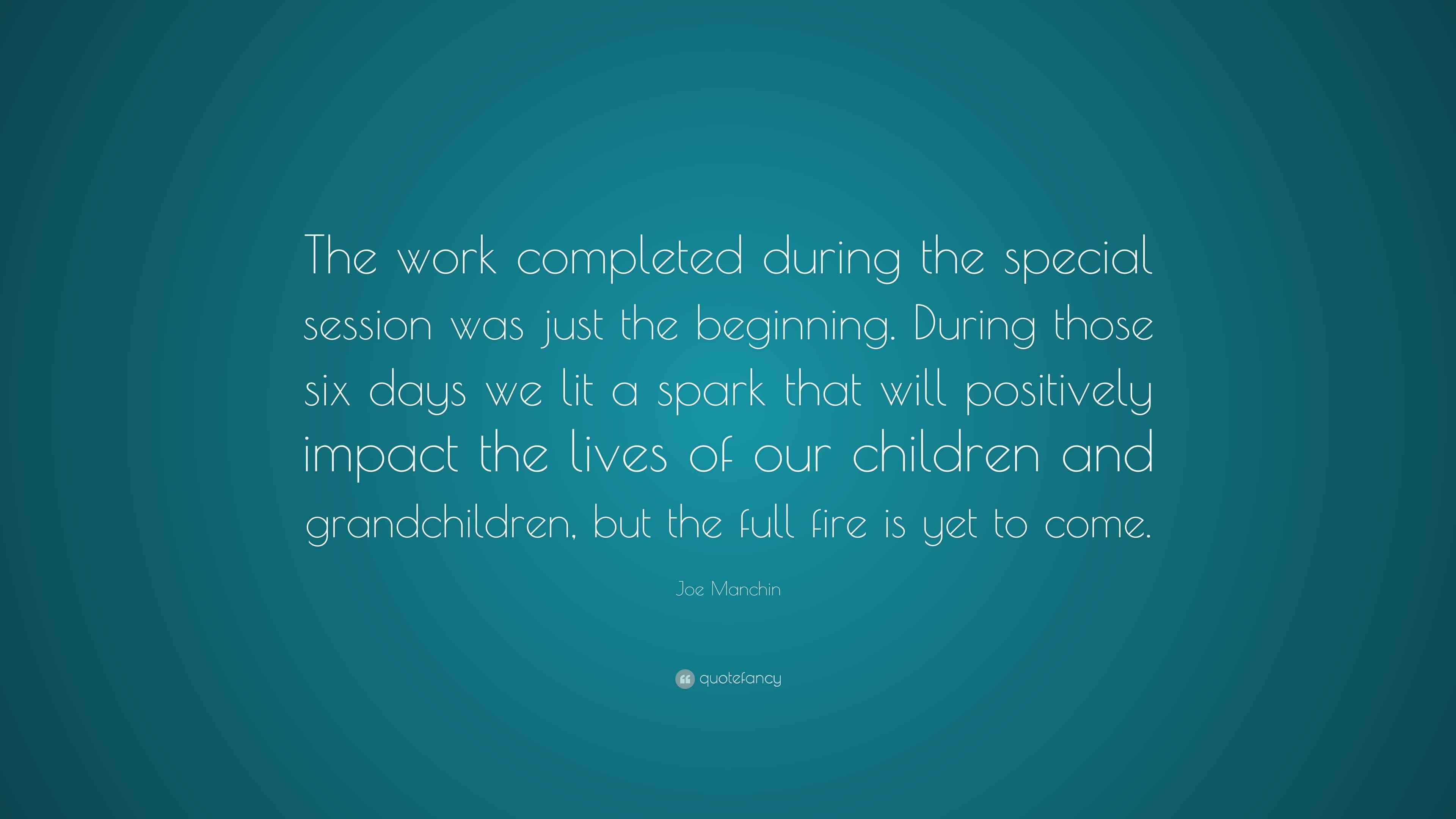 Joe Manchin Quote: “The work completed during the special session was ...