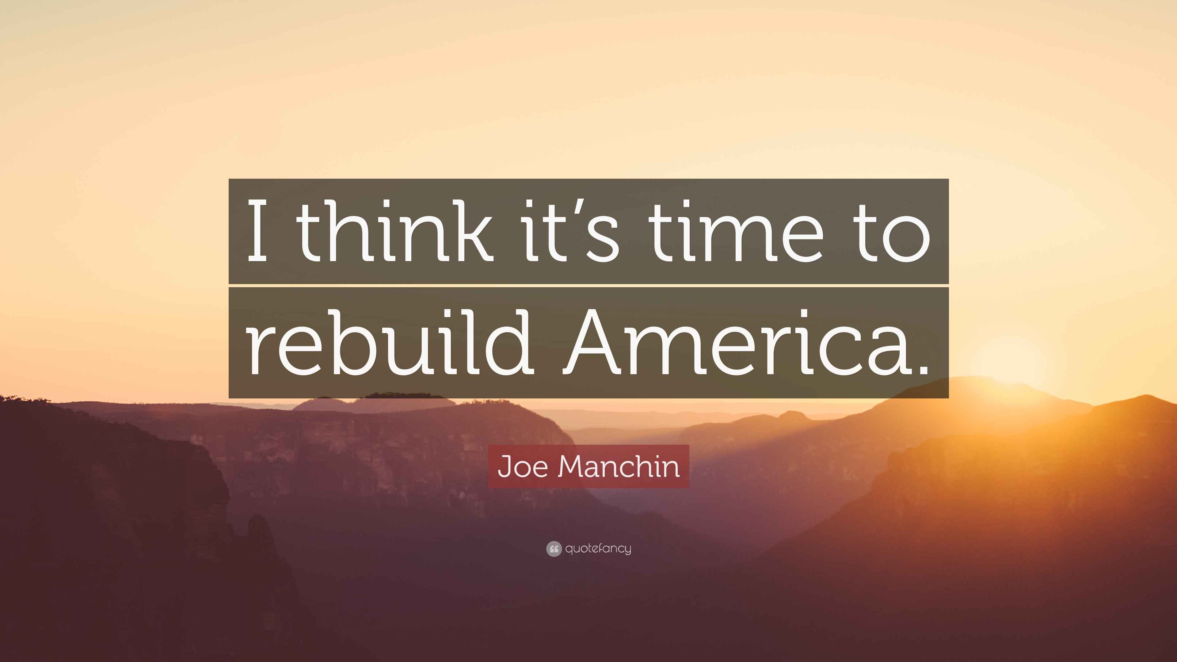 Joe Manchin Quote: “I think it’s time to rebuild America.”