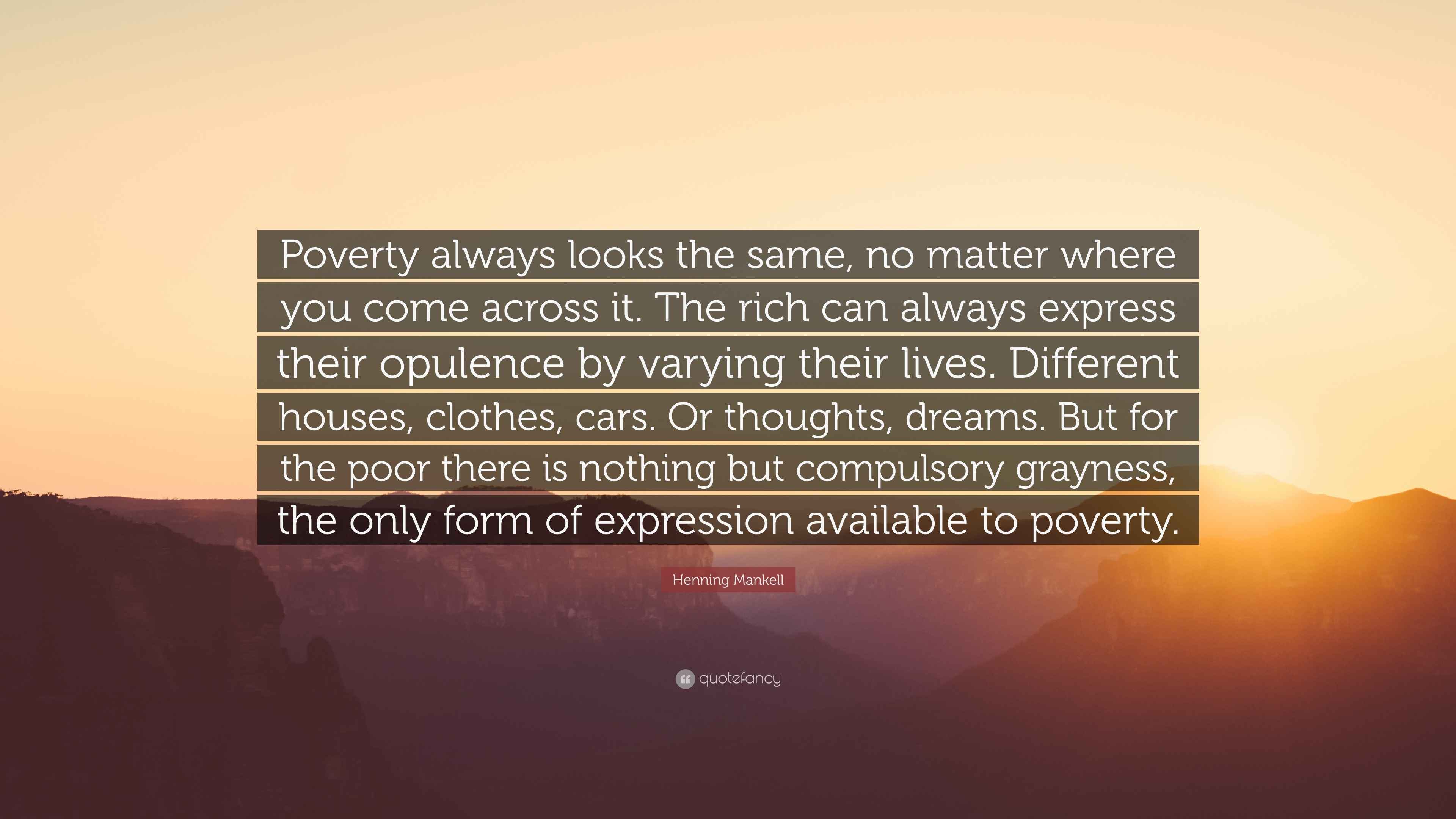 Henning Mankell Quote: “Poverty always looks the same, no matter where ...