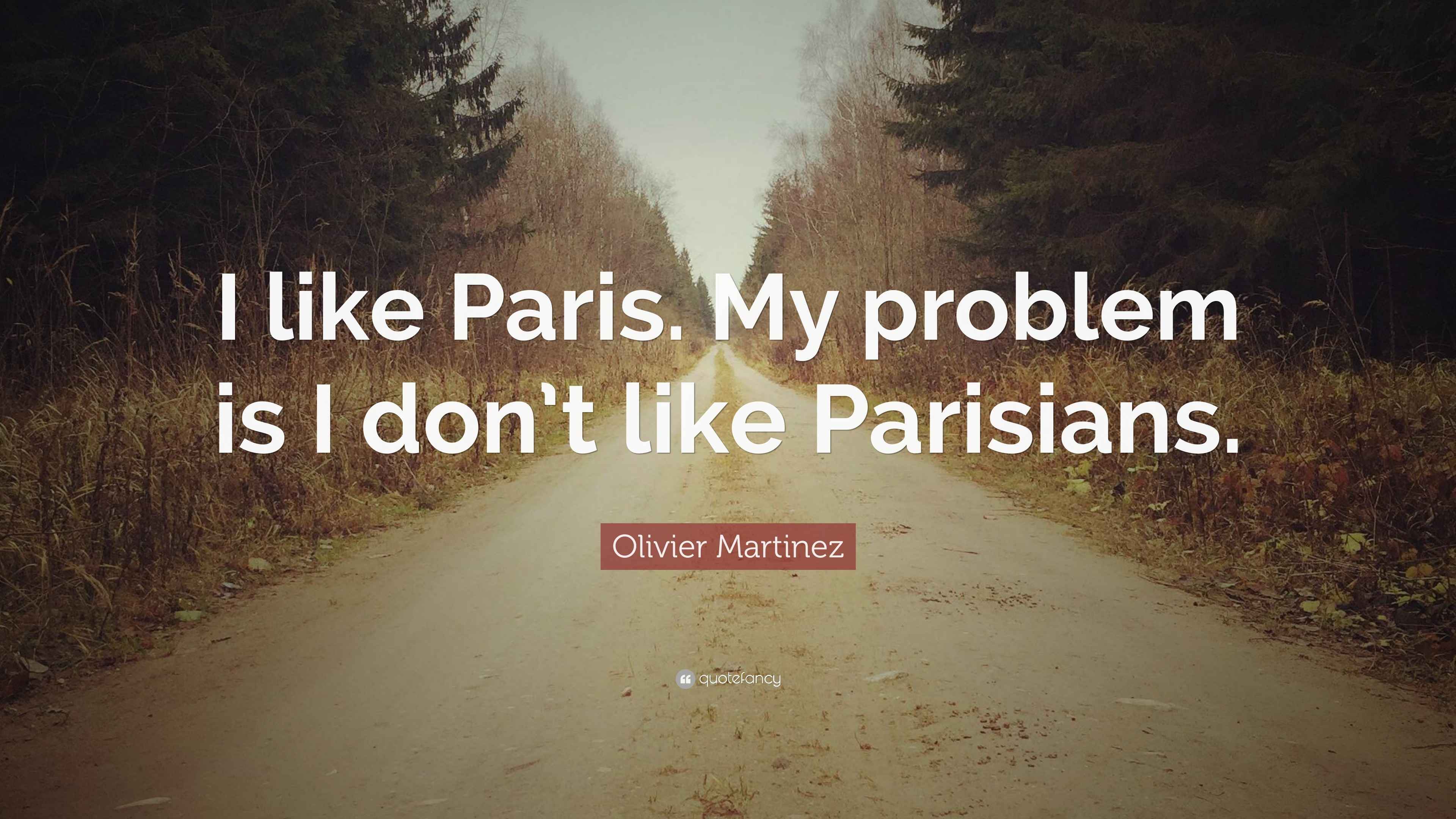 Olivier Martinez Quote: “I like Paris. My problem is I don’t like ...
