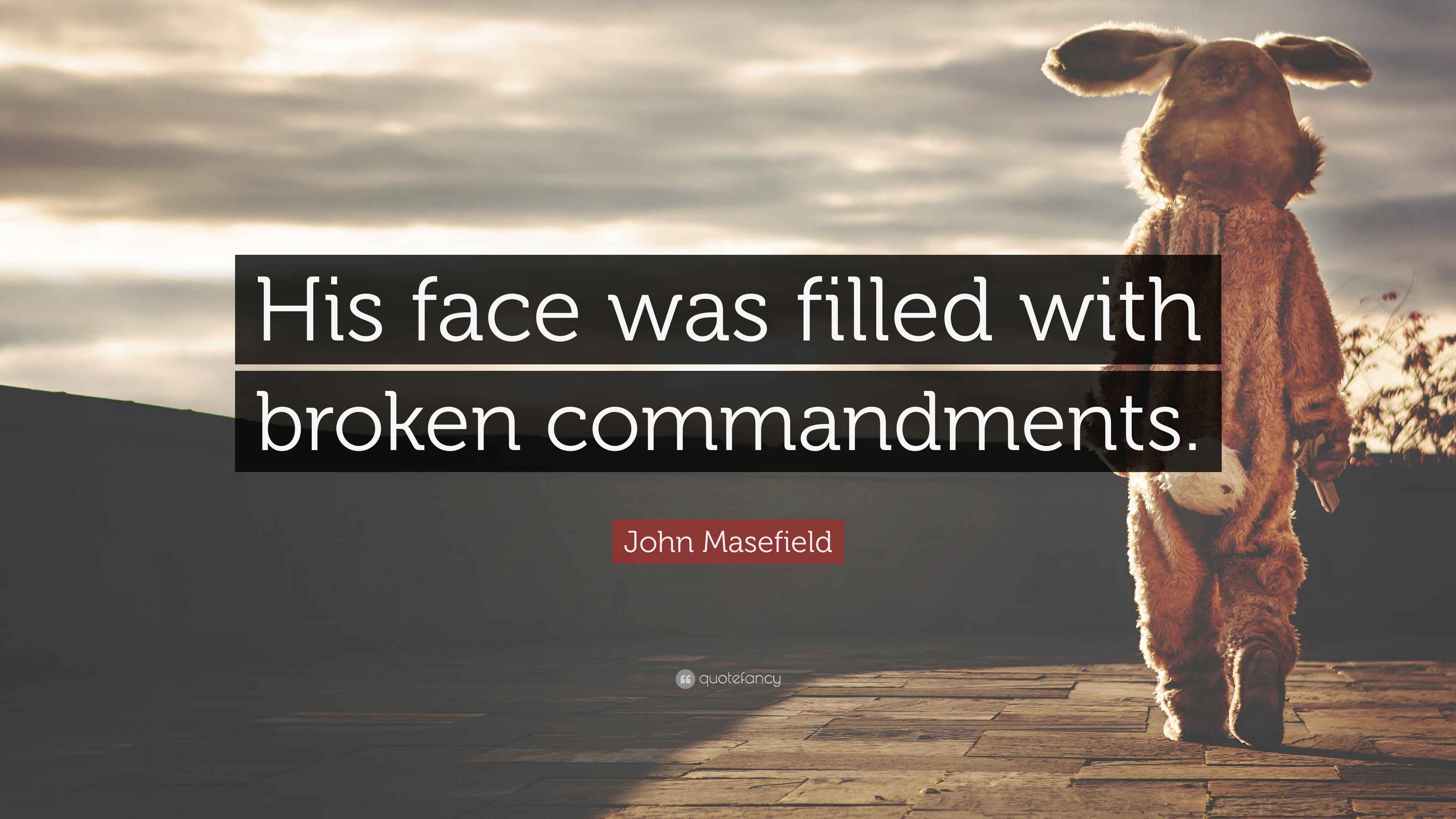 John Masefield Quote: “His face was filled with broken commandments.”