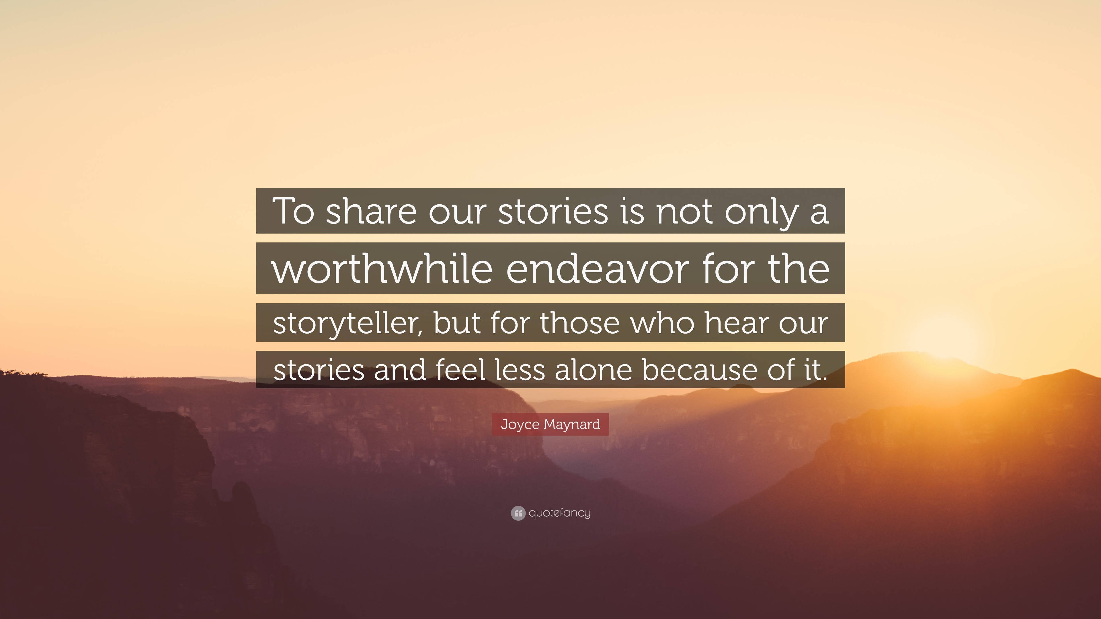 Joyce Maynard Quote: “To share our stories is not only a worthwhile ...