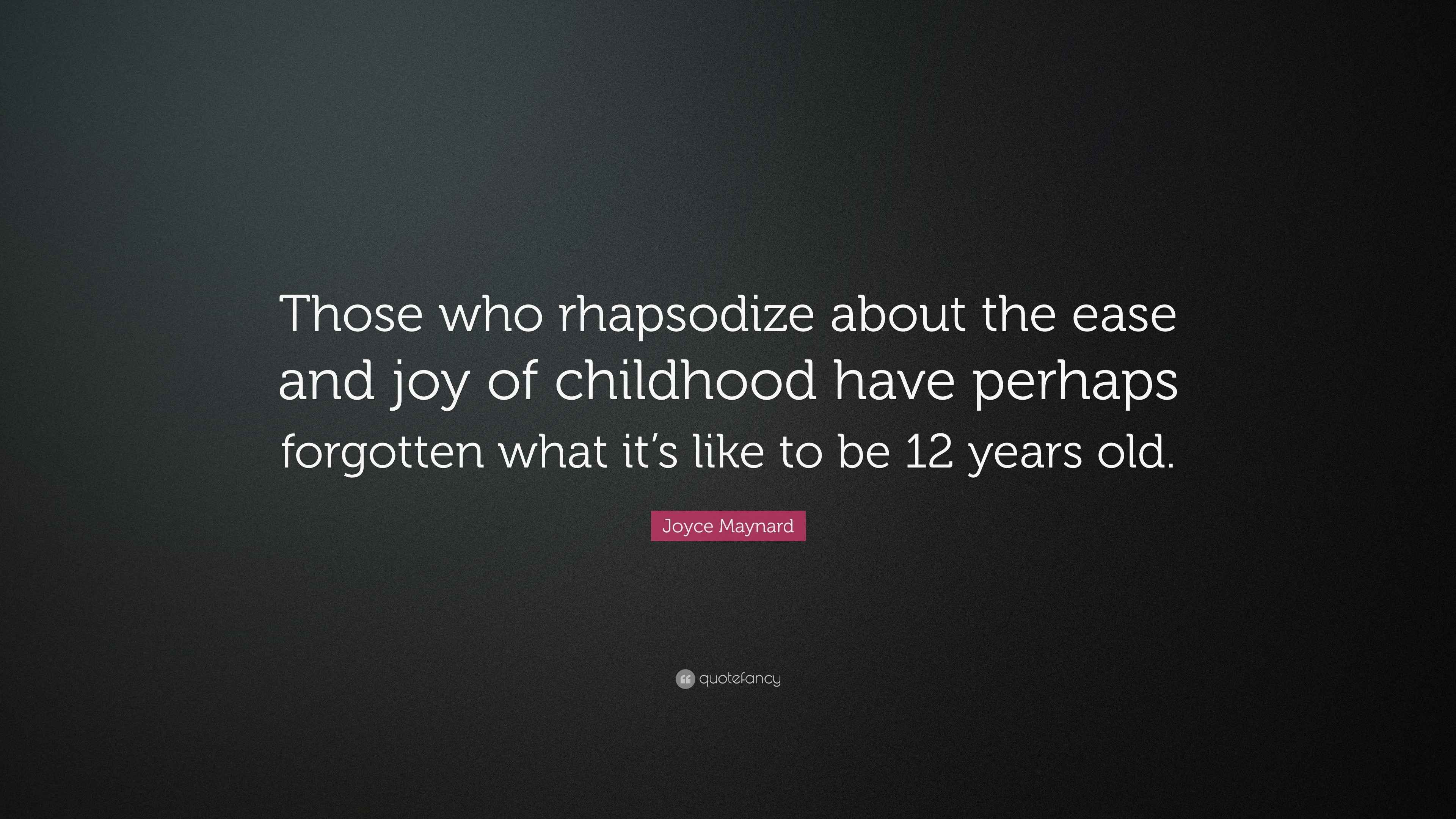 Joyce Maynard Quote: “Those who rhapsodize about the ease and joy of ...