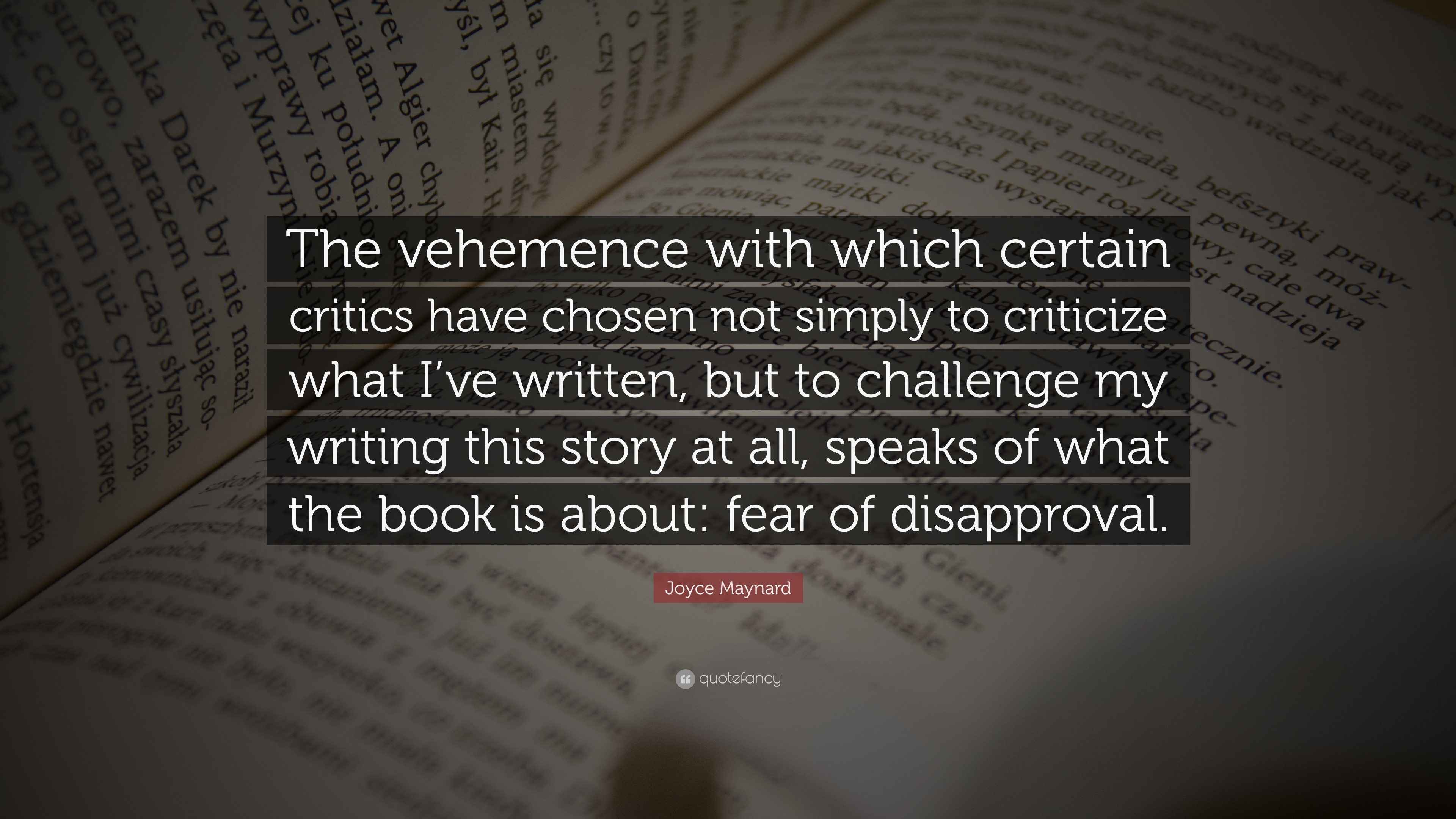 Joyce Maynard Quote: “The vehemence with which certain critics have ...