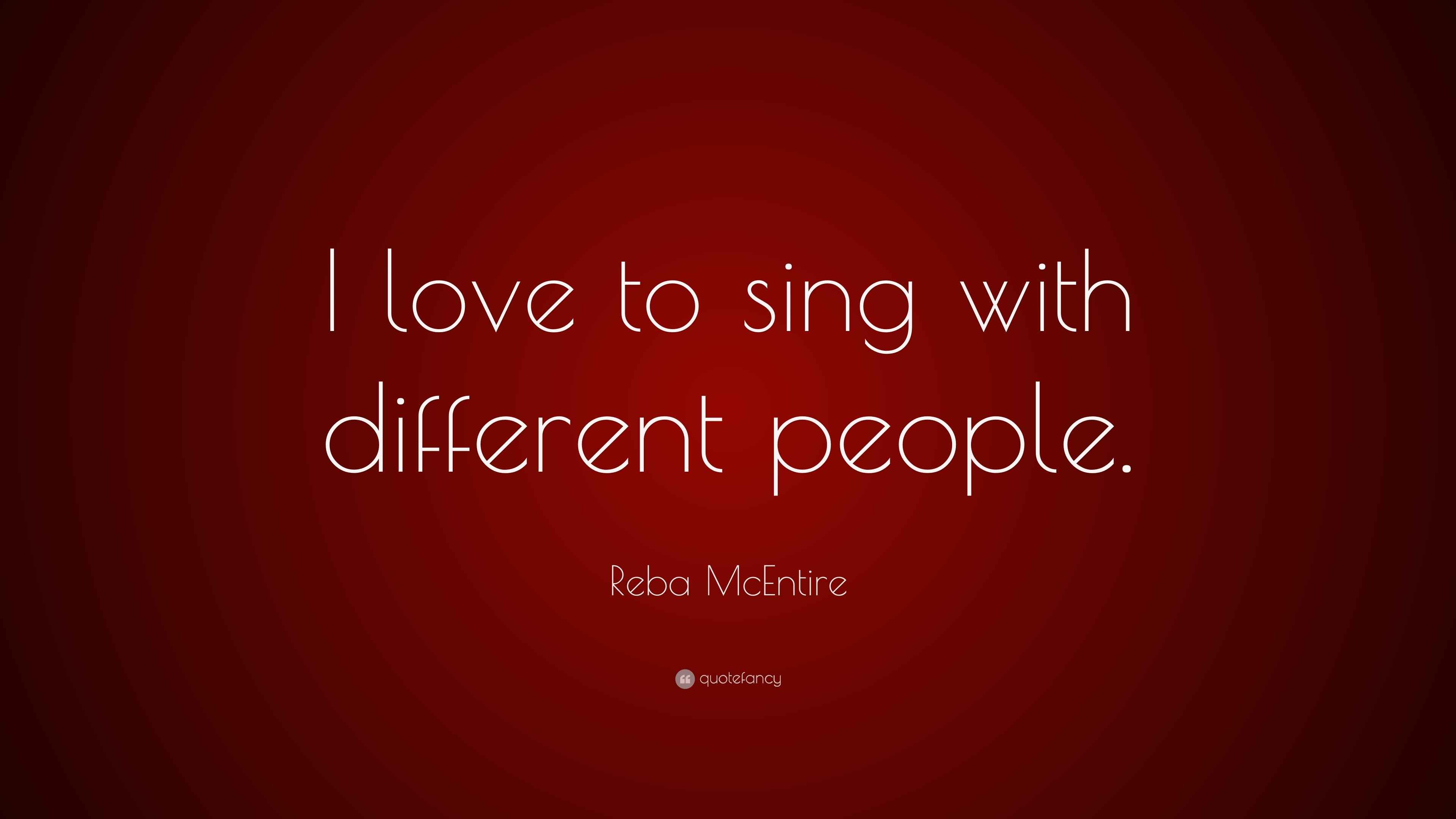 Reba McEntire Quote: “I love to sing with different people.”