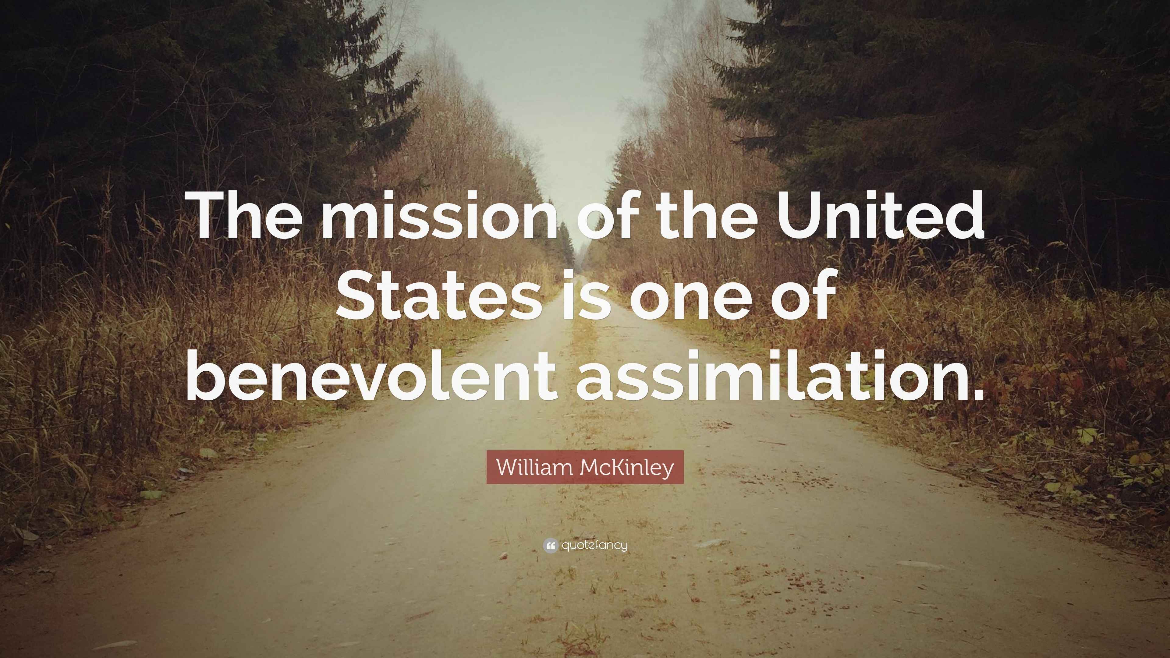 William McKinley Quote: “The mission of the United States is one of ...
