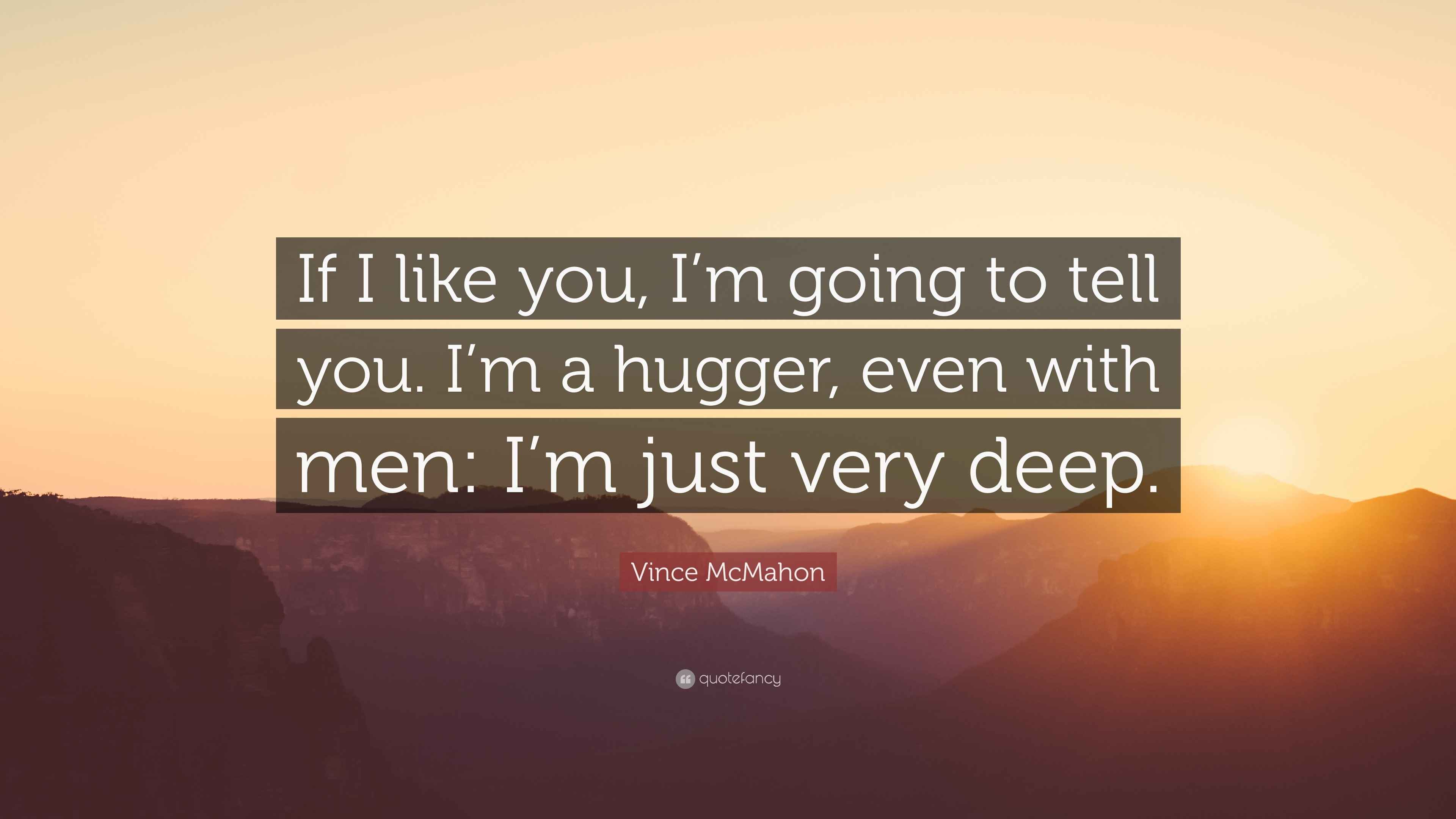 Vince McMahon Quote: “If I like you, I’m going to tell you. I’m a ...