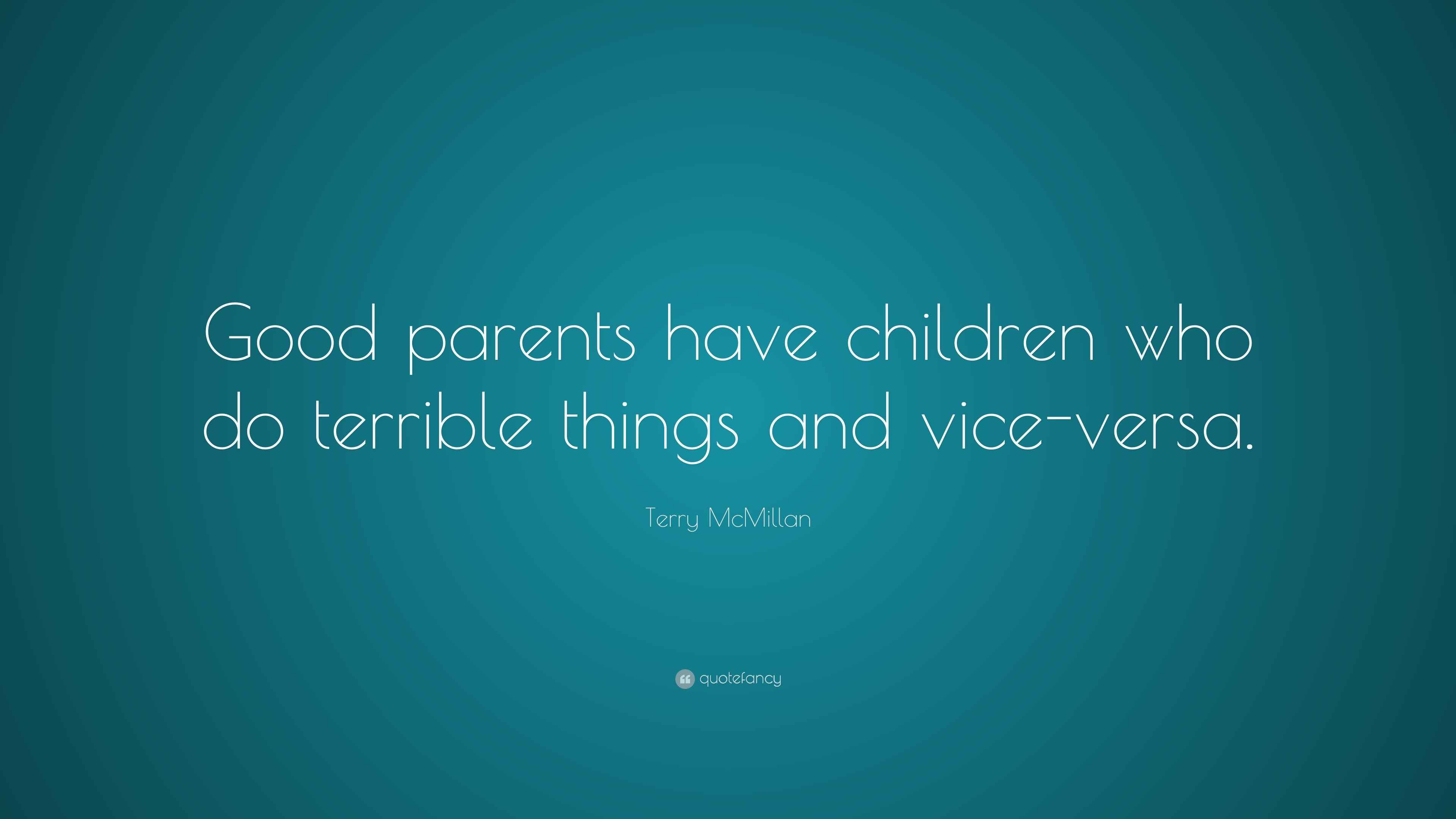 Terry McMillan Quote: “Good parents have children who do terrible ...
