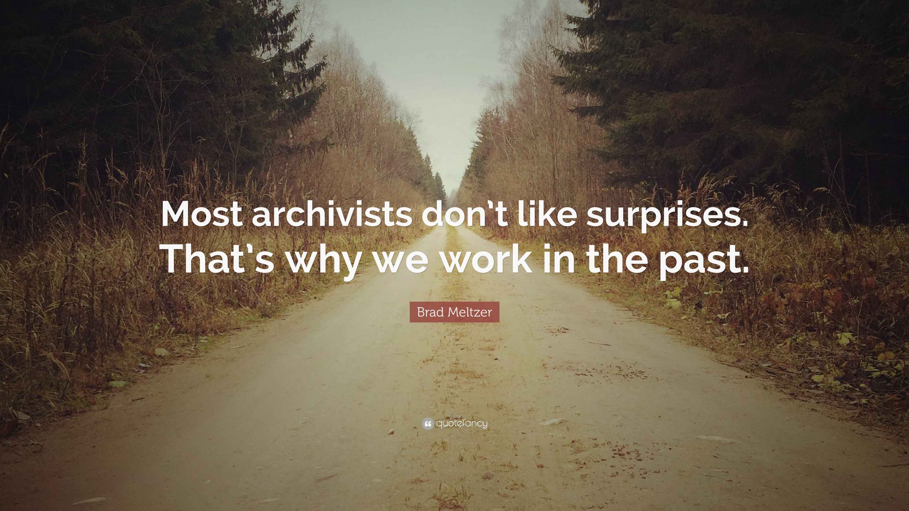 Brad Meltzer Quote: “Most archivists don’t like surprises. That’s why ...
