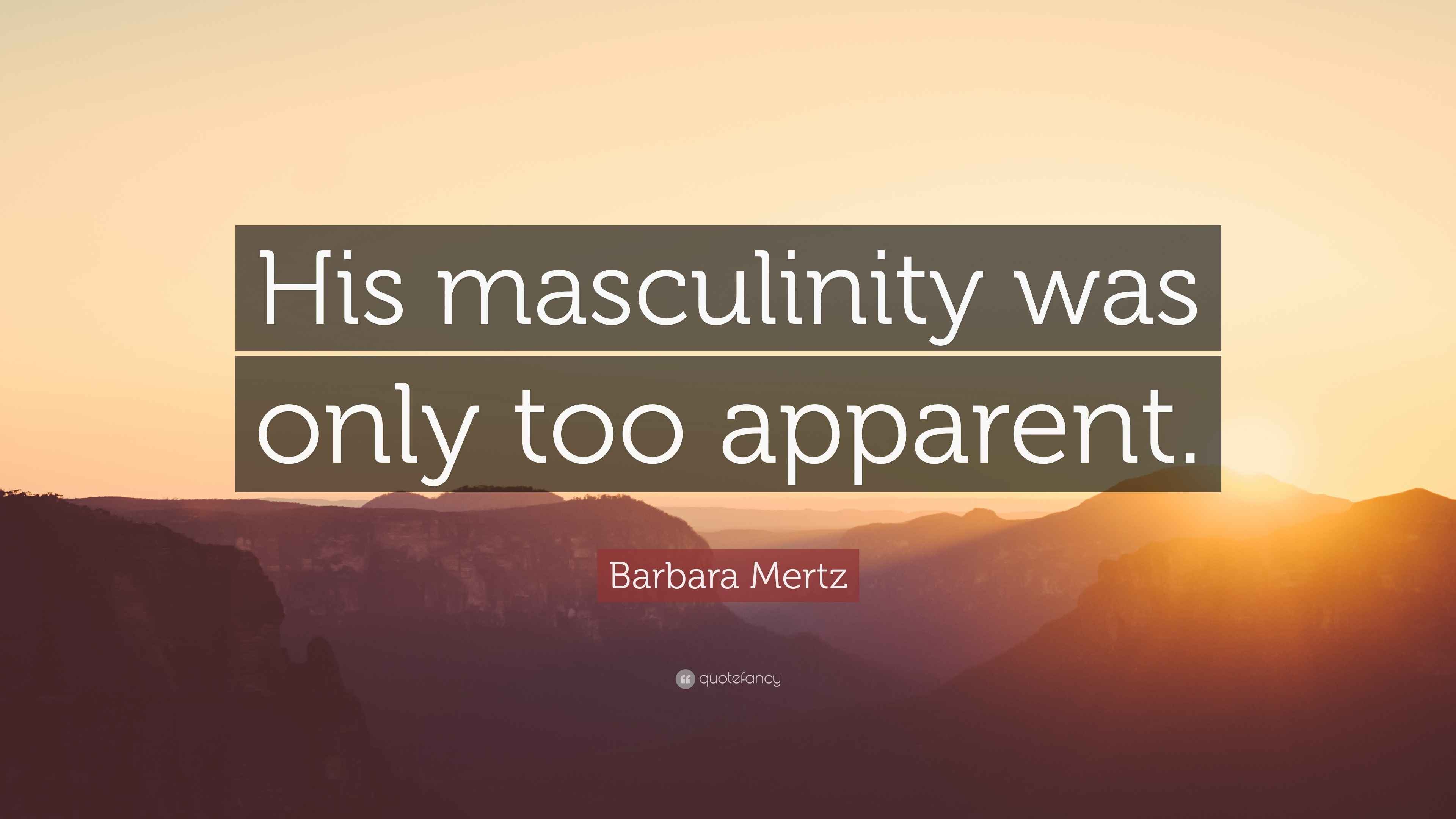 Barbara Mertz Quote: “His masculinity was only too apparent.”