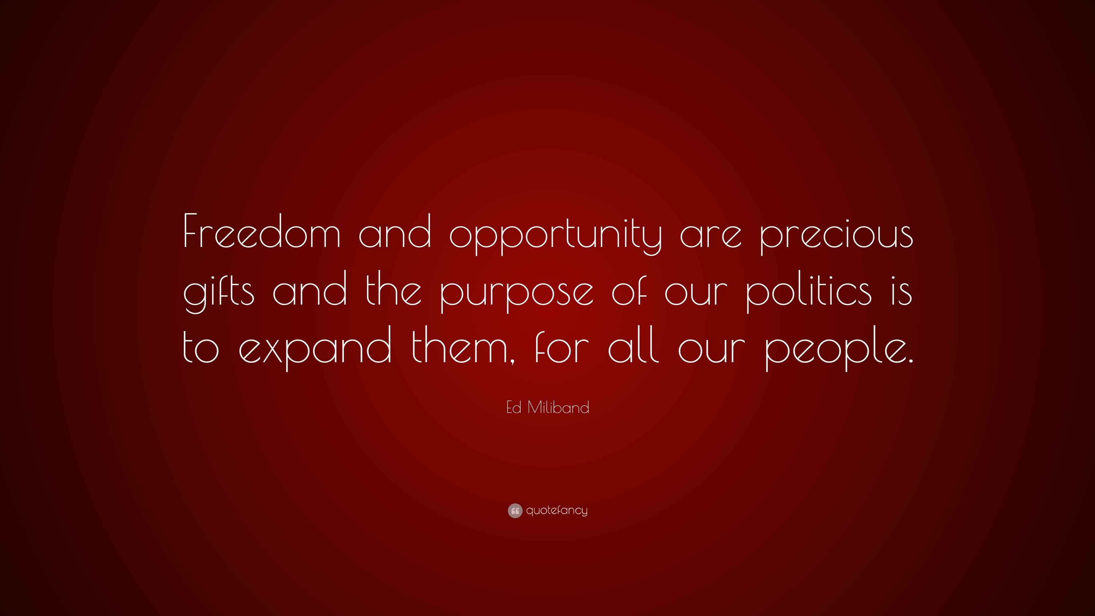 Ed Miliband Quote: “Freedom and opportunity are precious gifts and the ...