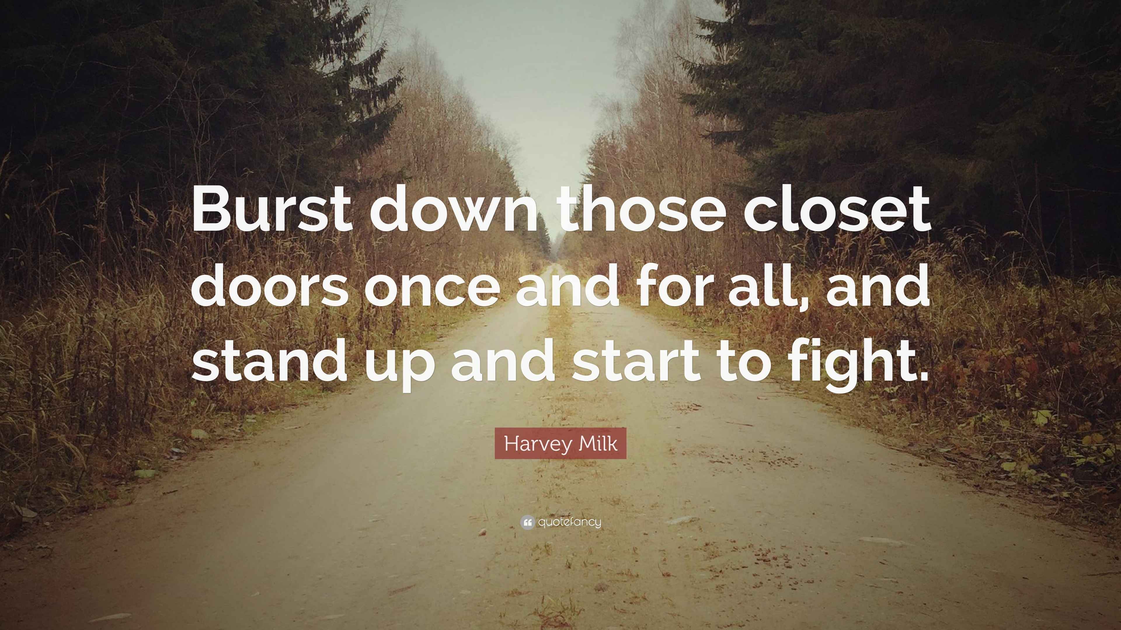 Harvey Milk Quote: “Burst down those closet doors once and for all, and ...