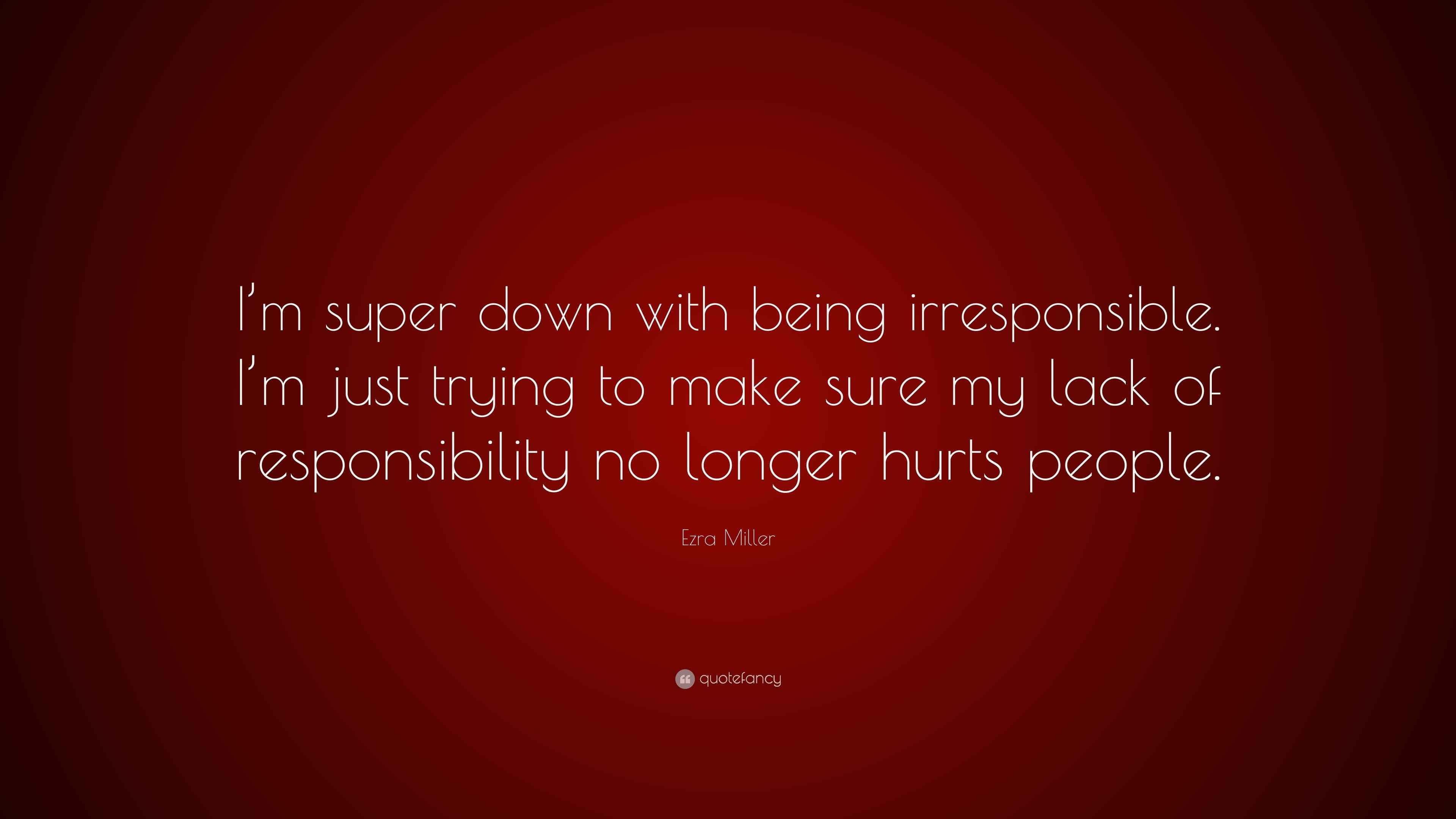 Ezra Miller Quote: “I’m super down with being irresponsible. I’m just ...