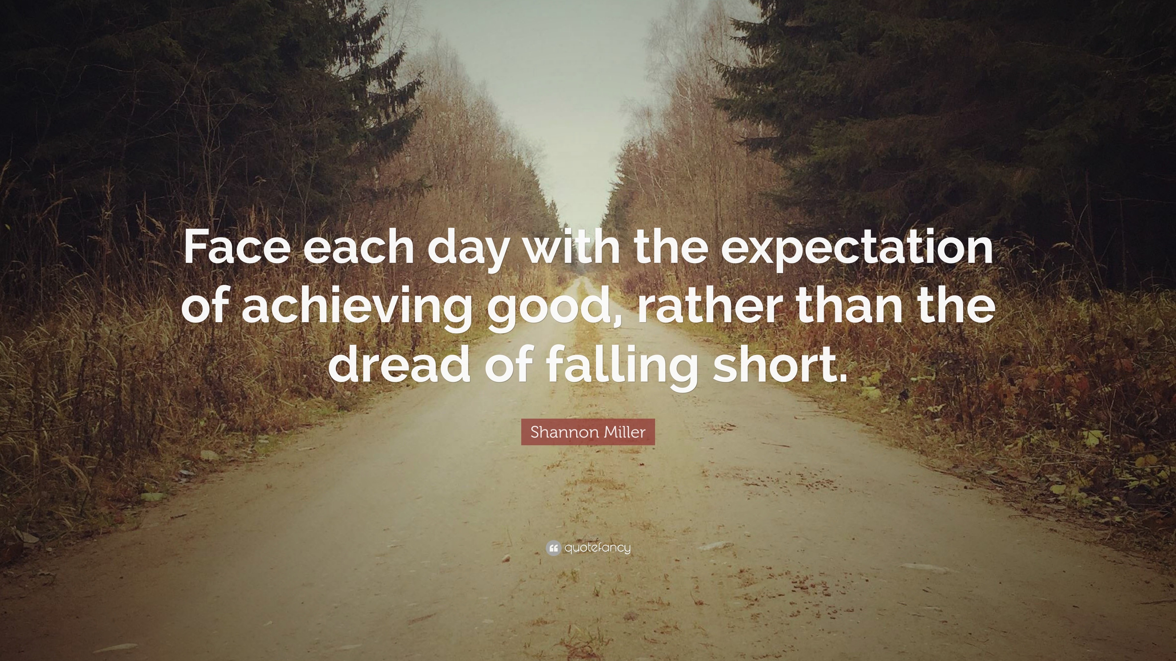 Shannon Miller Quote: “Face each day with the expectation of achieving ...