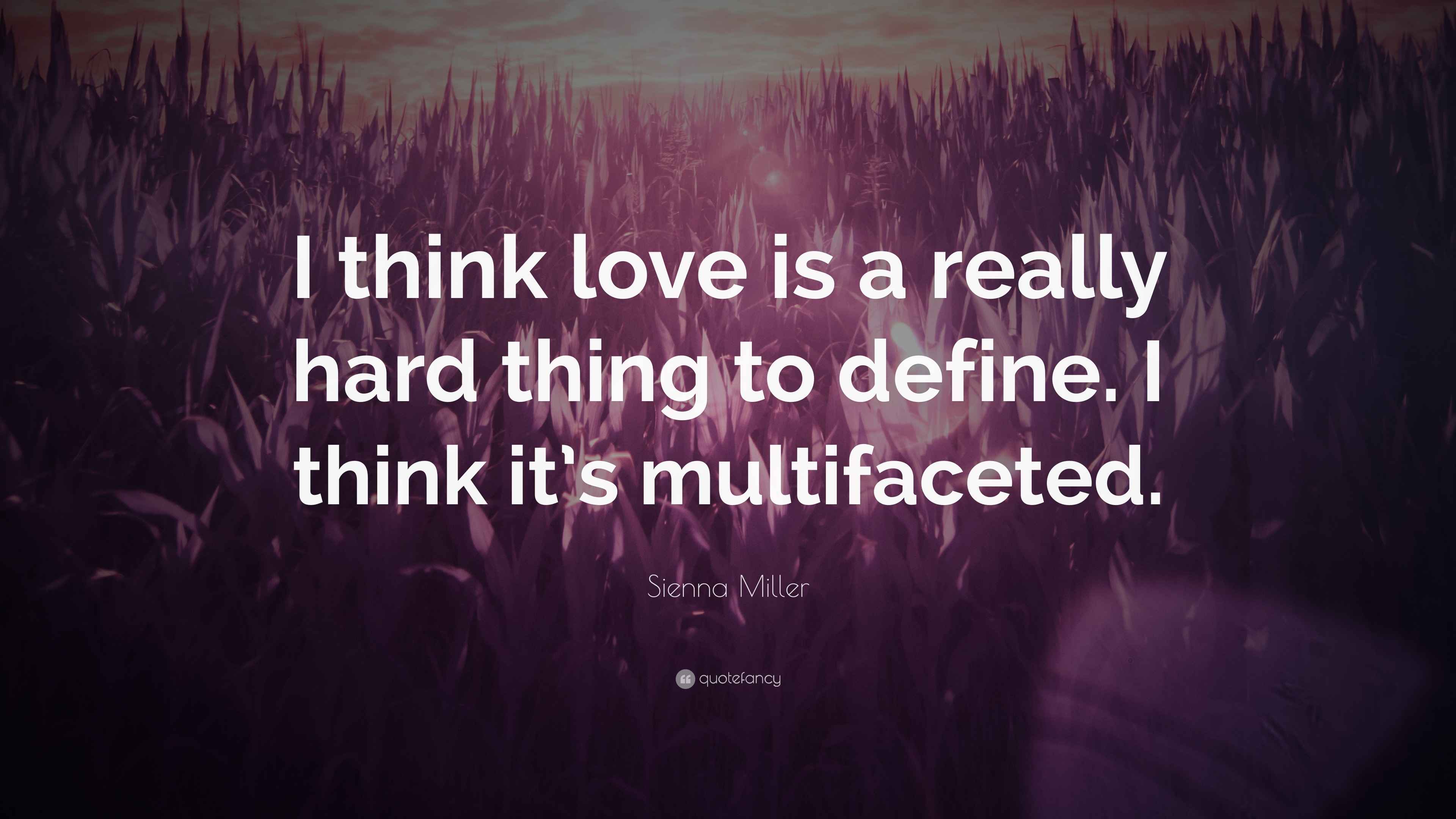 Sienna Miller Quote: “I think love is a really hard thing to define. I ...