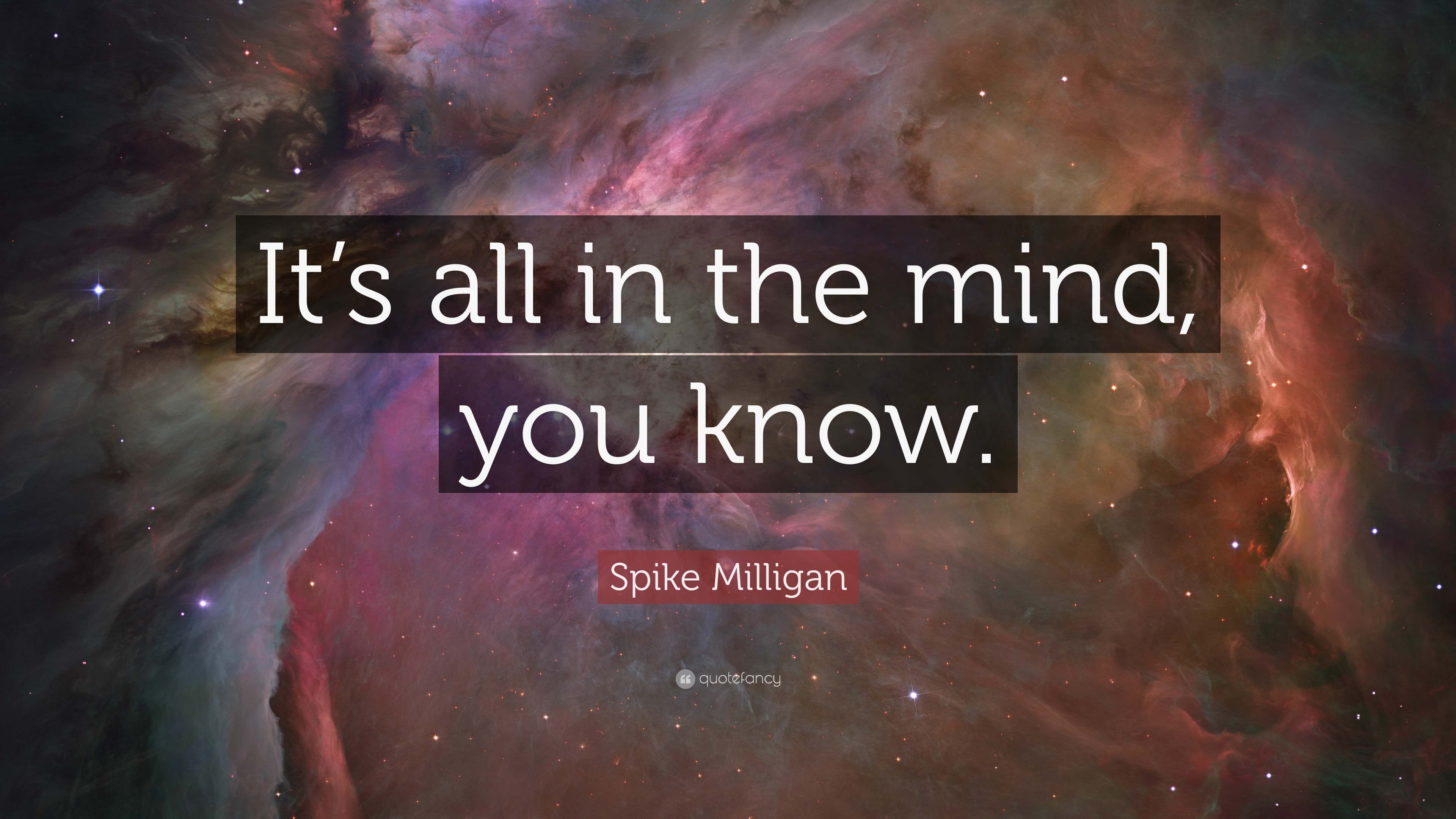 Spike Milligan Quote: “It’s all in the mind, you know.”