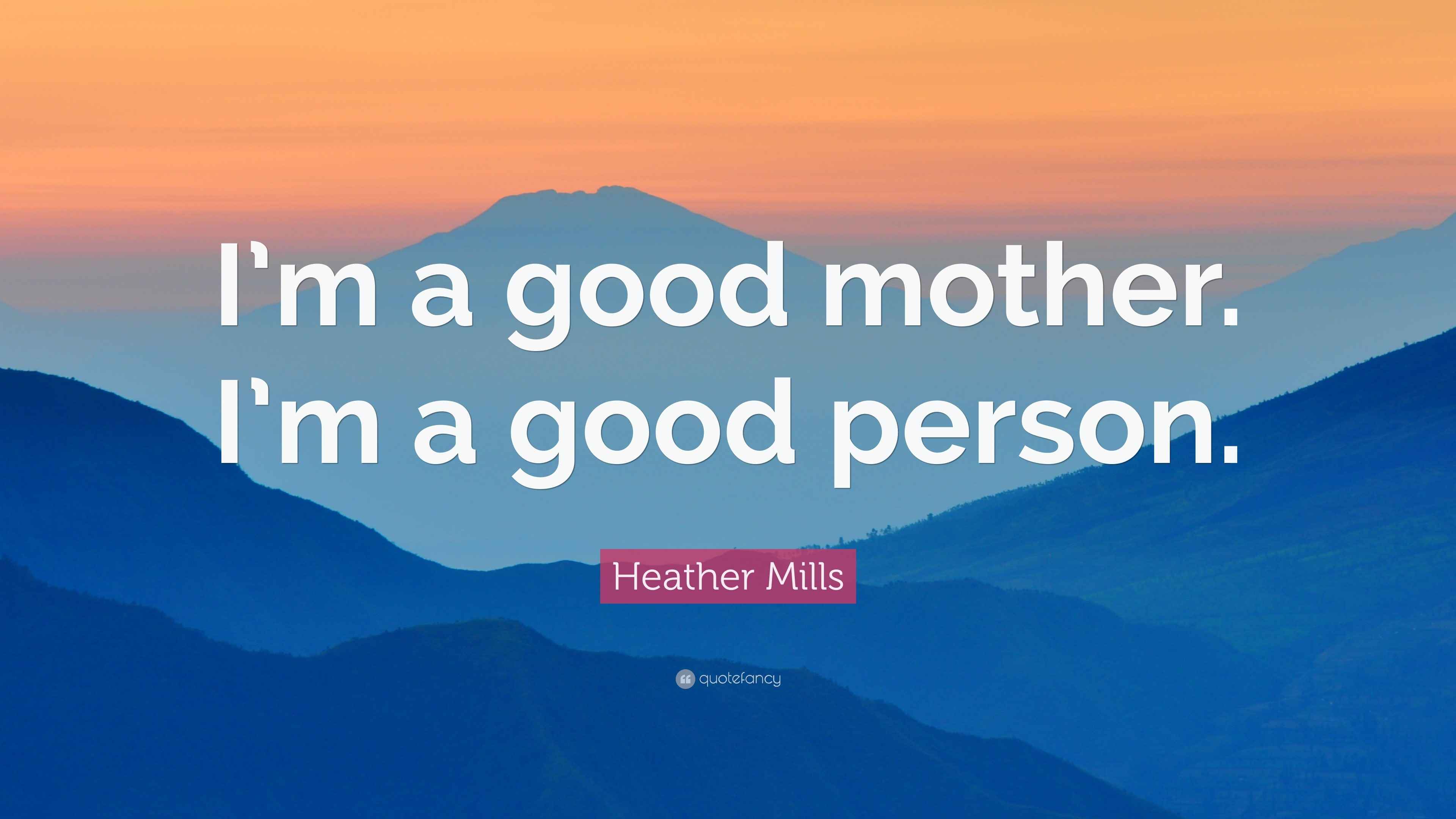 Heather Mills Quote: “I’m a good mother. I’m a good person.”