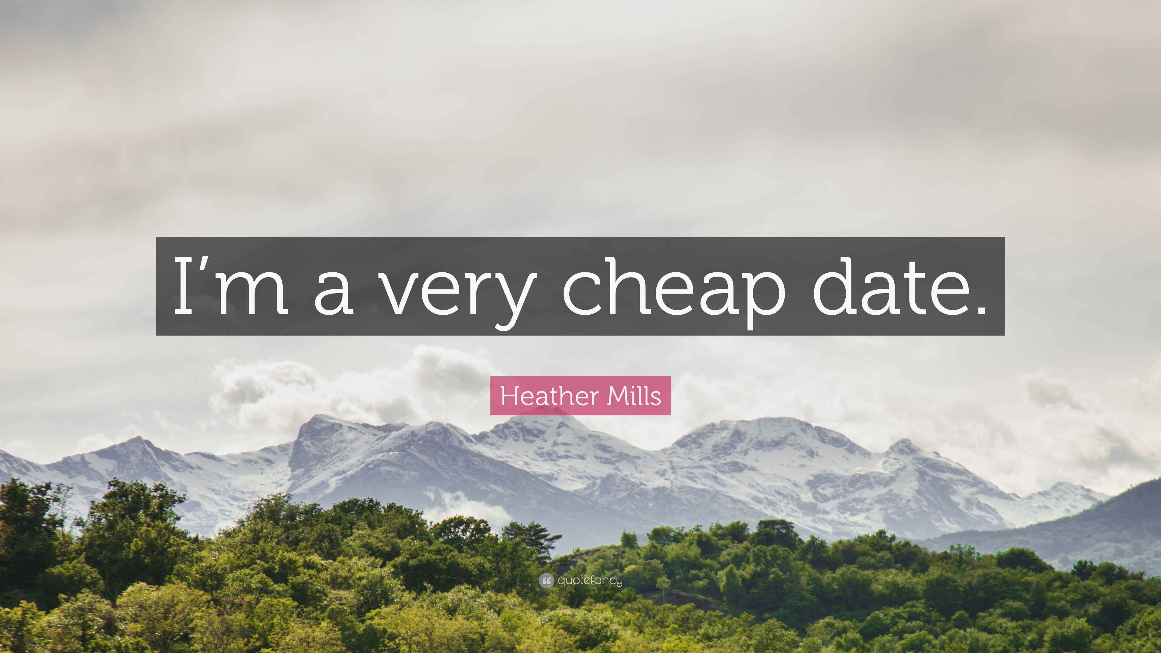 Heather Mills Quote: “I’m a very cheap date.”