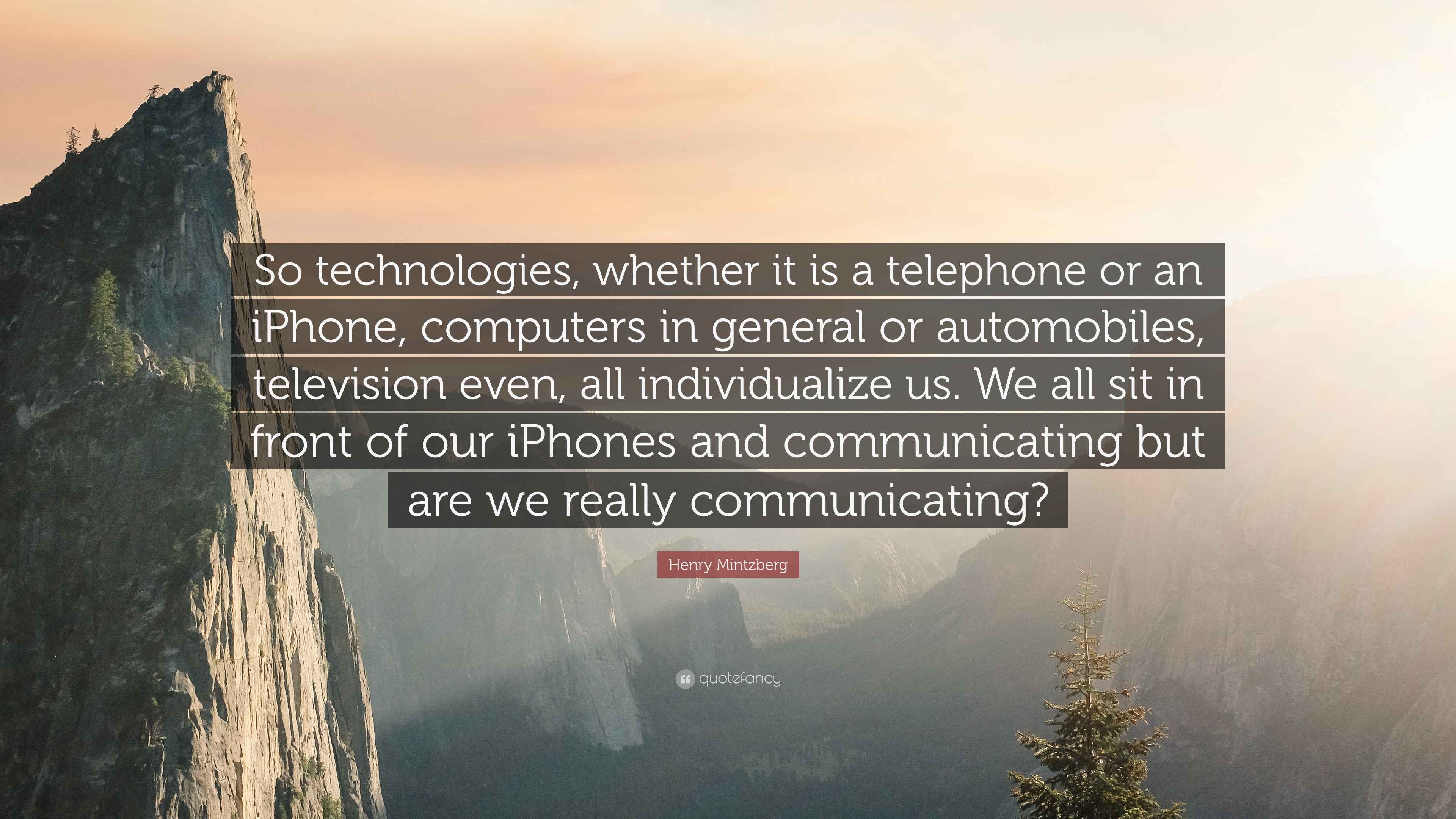 Henry Mintzberg Quote: “So technologies, whether it is a telephone or ...