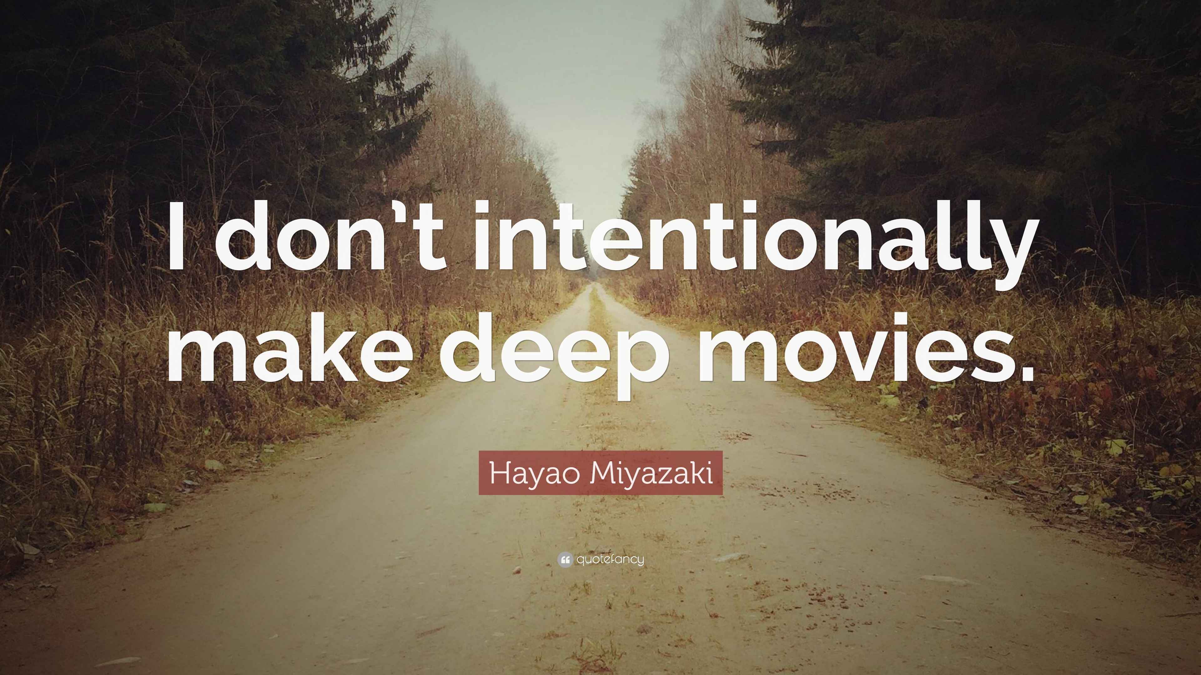Hayao Miyazaki Quote: “I don’t intentionally make deep movies.”