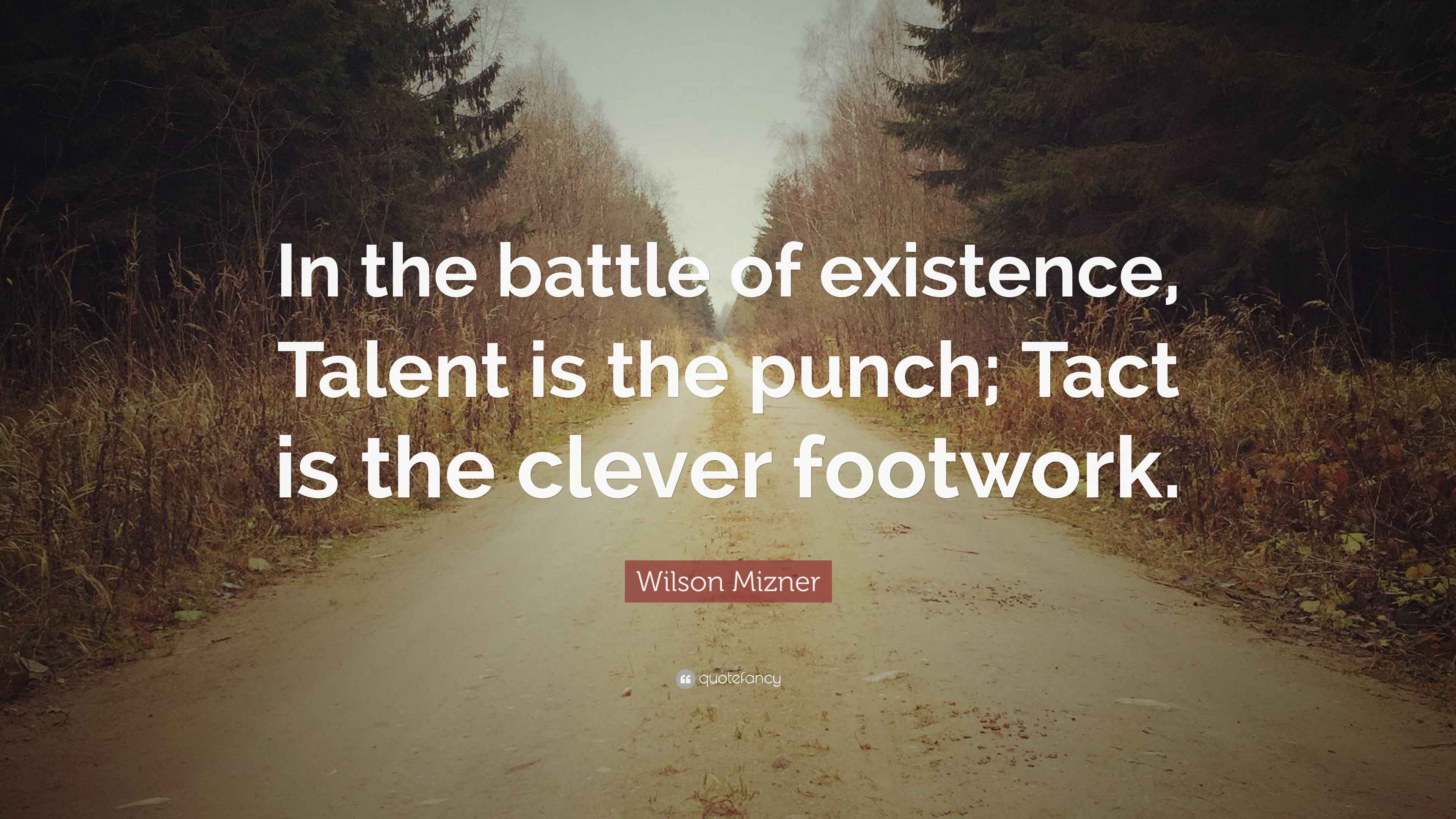 Wilson Mizner Quote: “In the battle of existence, Talent is the punch ...