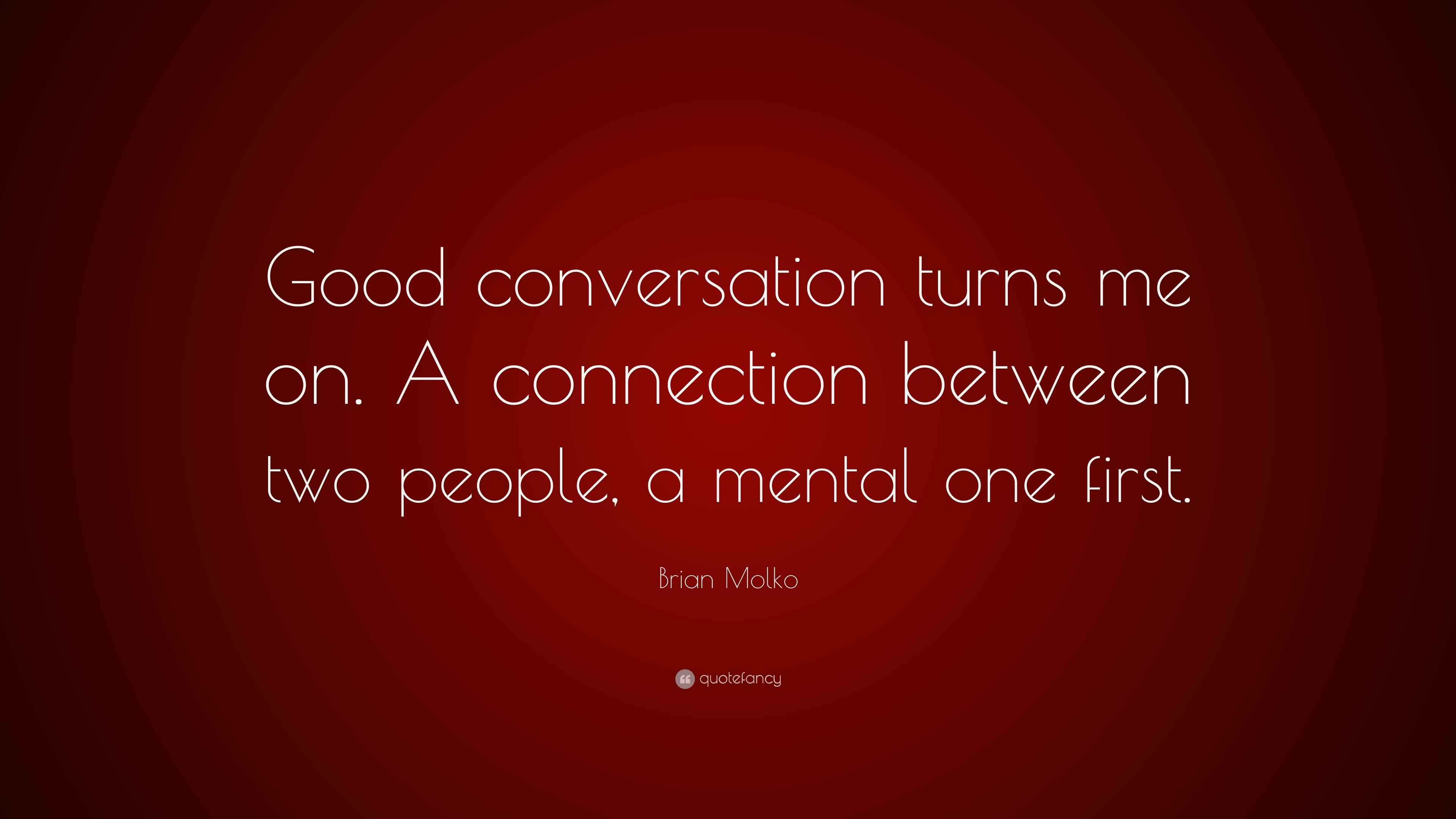 Brian Molko Quote: “Good conversation turns me on. A connection between ...