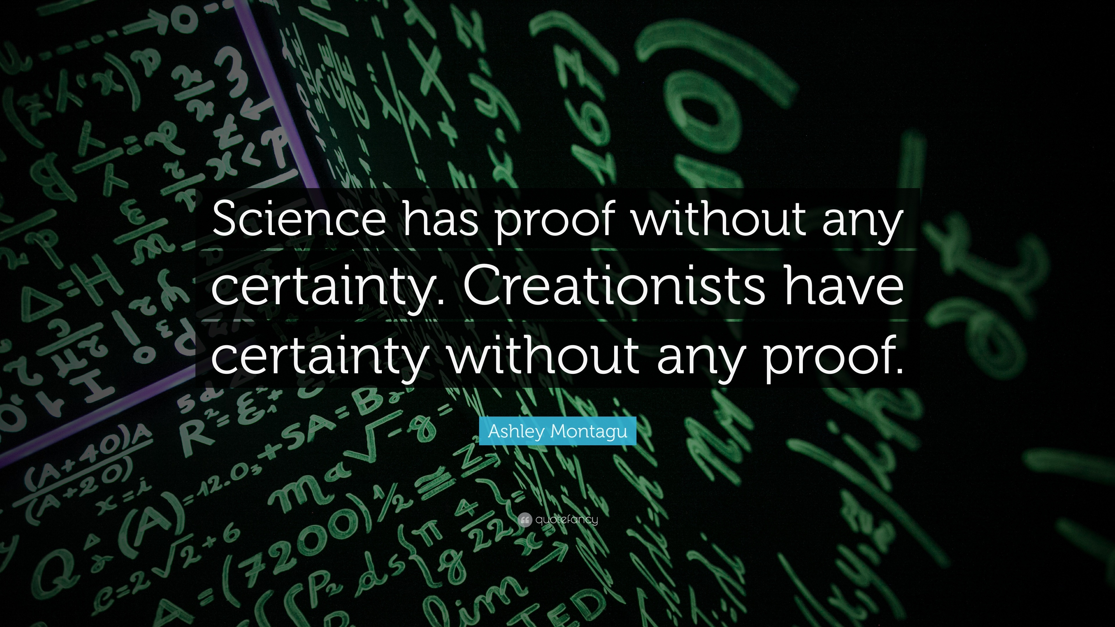 Ashley Montagu Quote: “Science has proof without any certainty ...