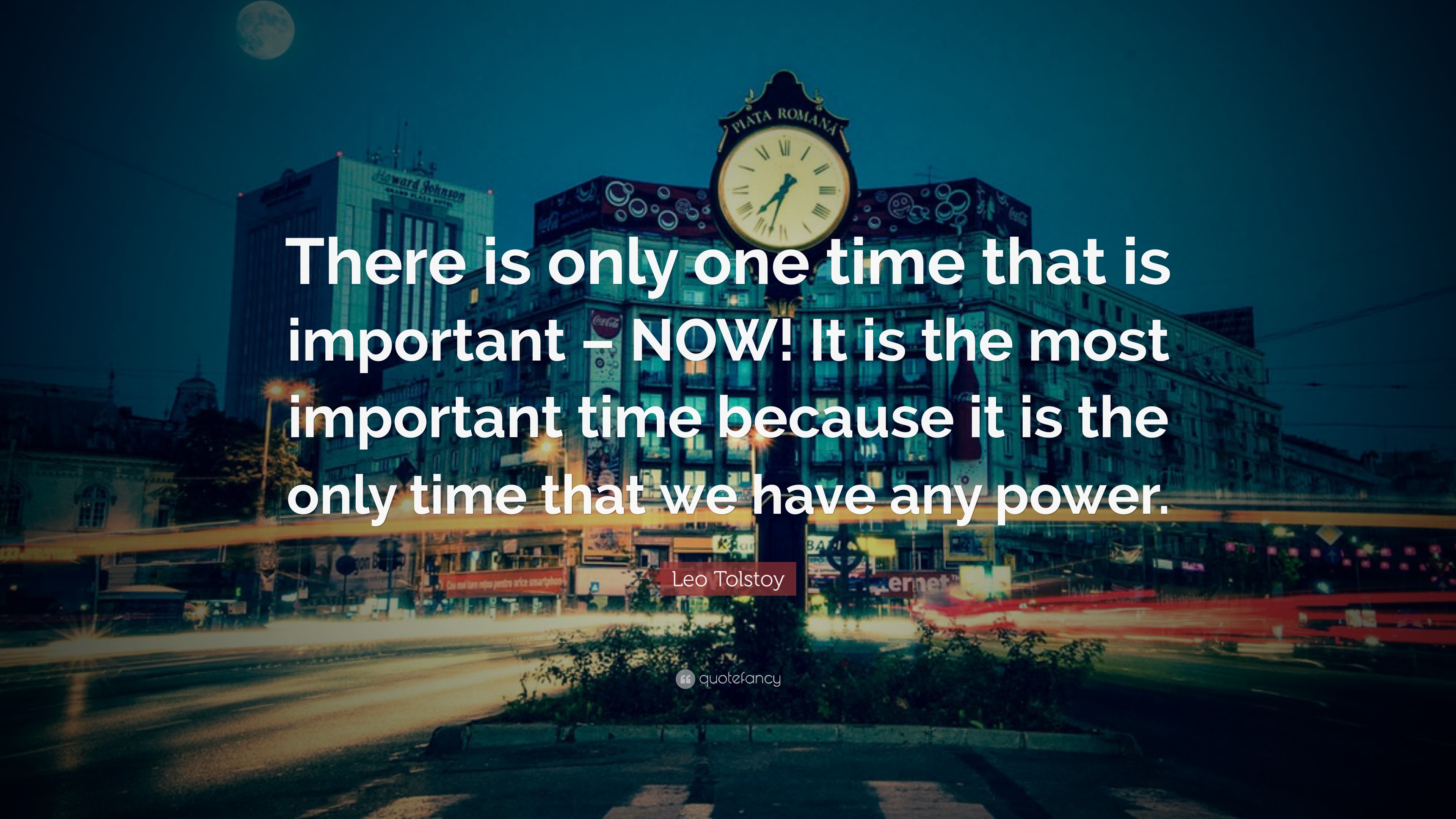 Leo Tolstoy Quote: “There is only one time that is important – NOW! It ...