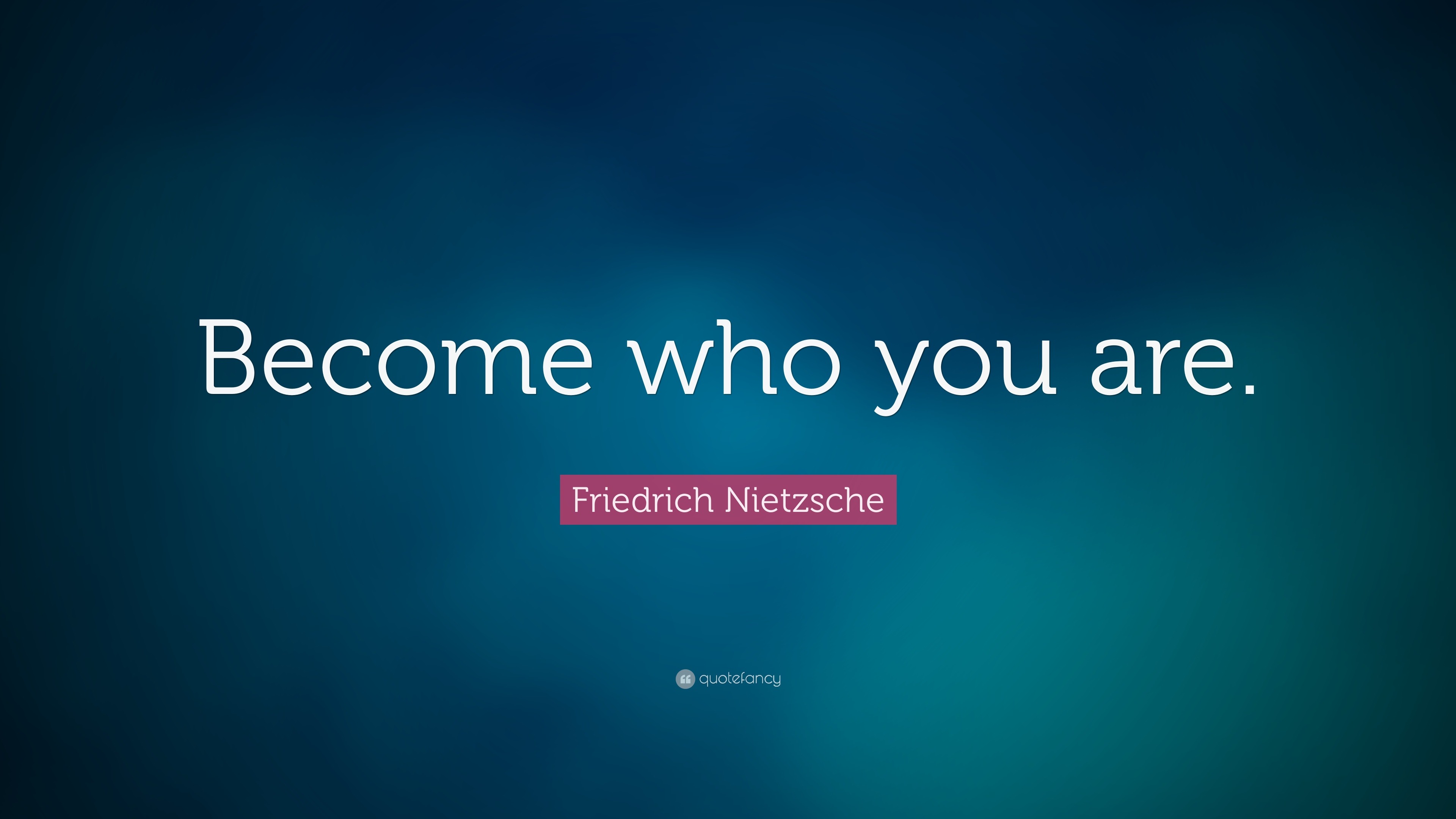 Friedrich Nietzsche Quote: “Become who you are.”