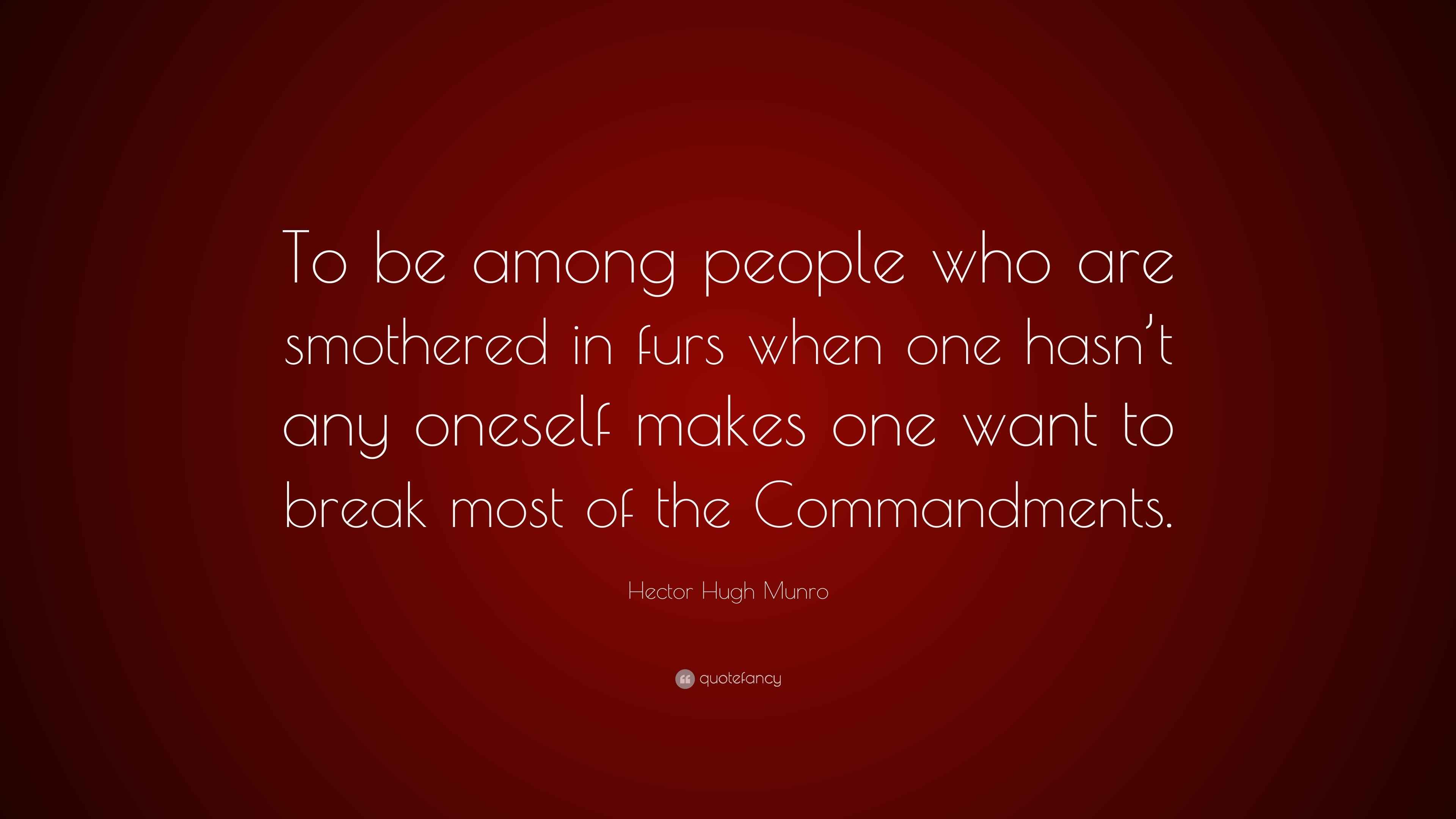 Hector Hugh Munro Quote: “To be among people who are smothered in furs ...