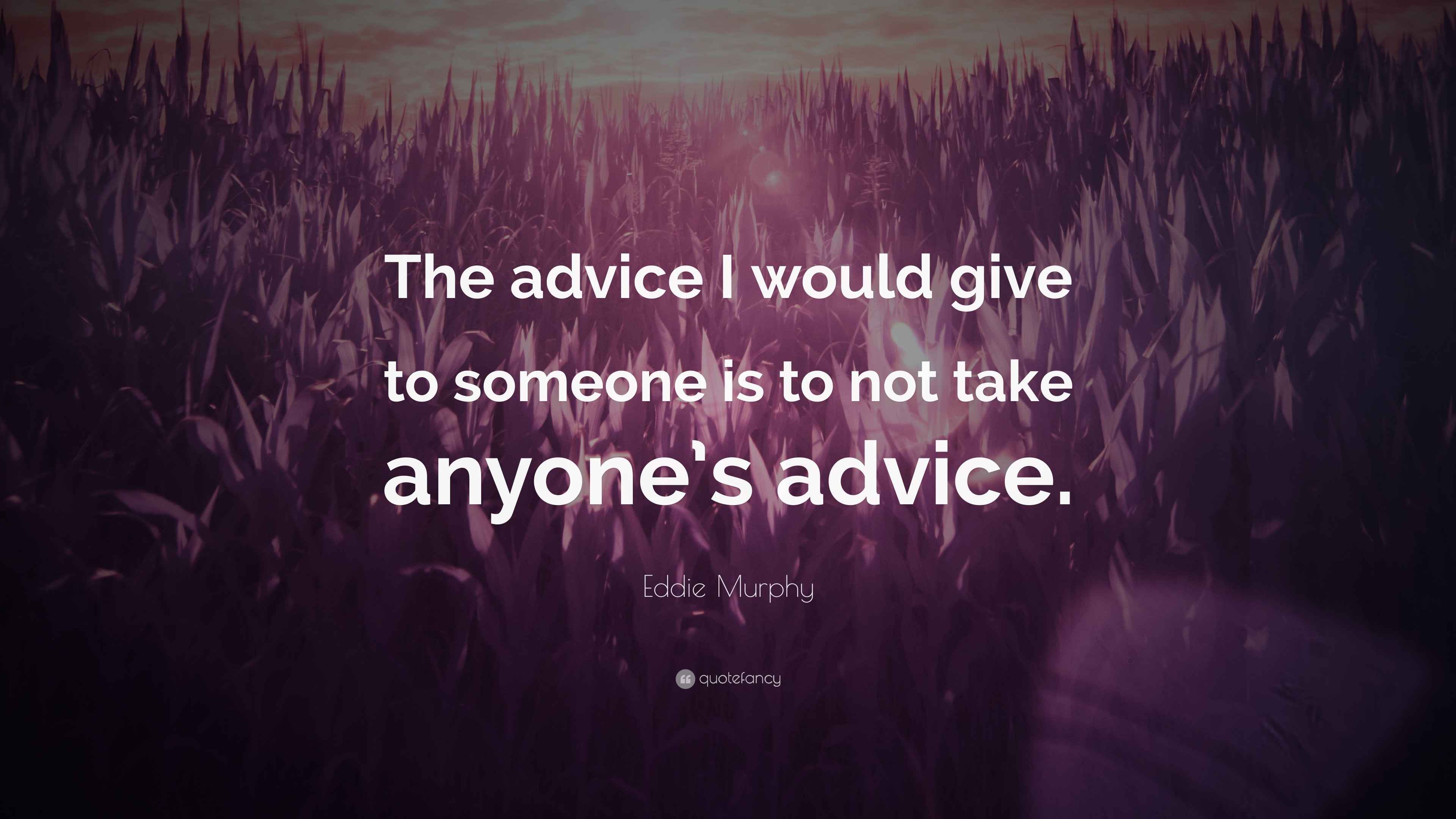 Eddie Murphy Quote: “The advice I would give to someone is to not take ...
