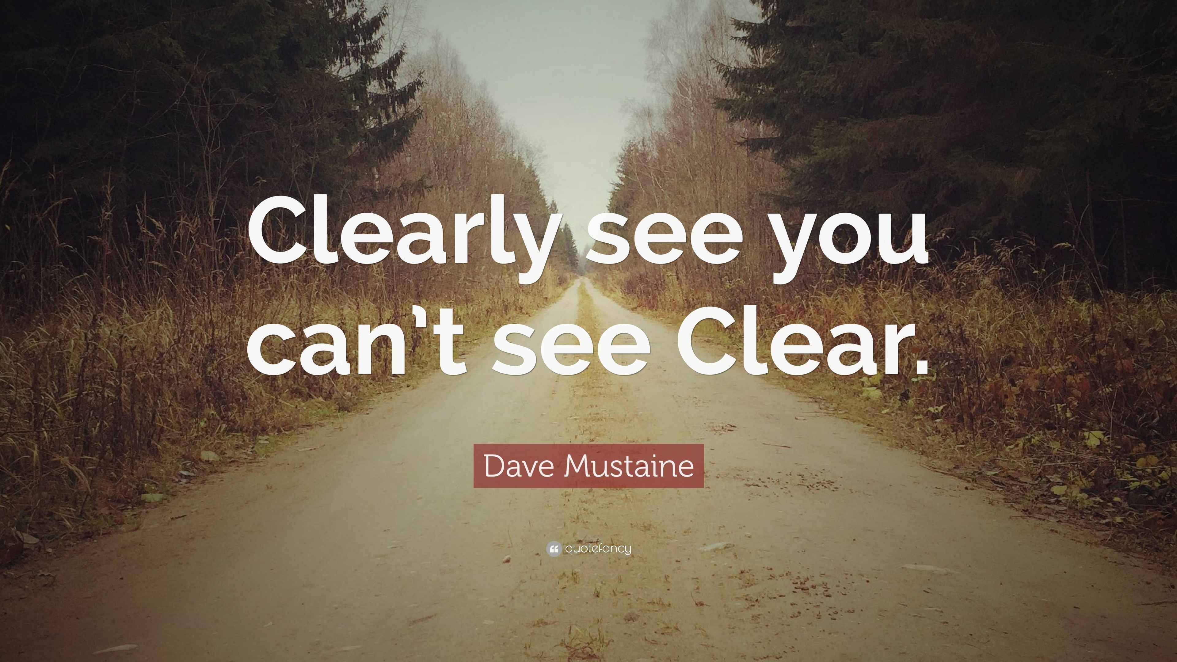 Dave Mustaine Quote: “Clearly see you can’t see Clear.”