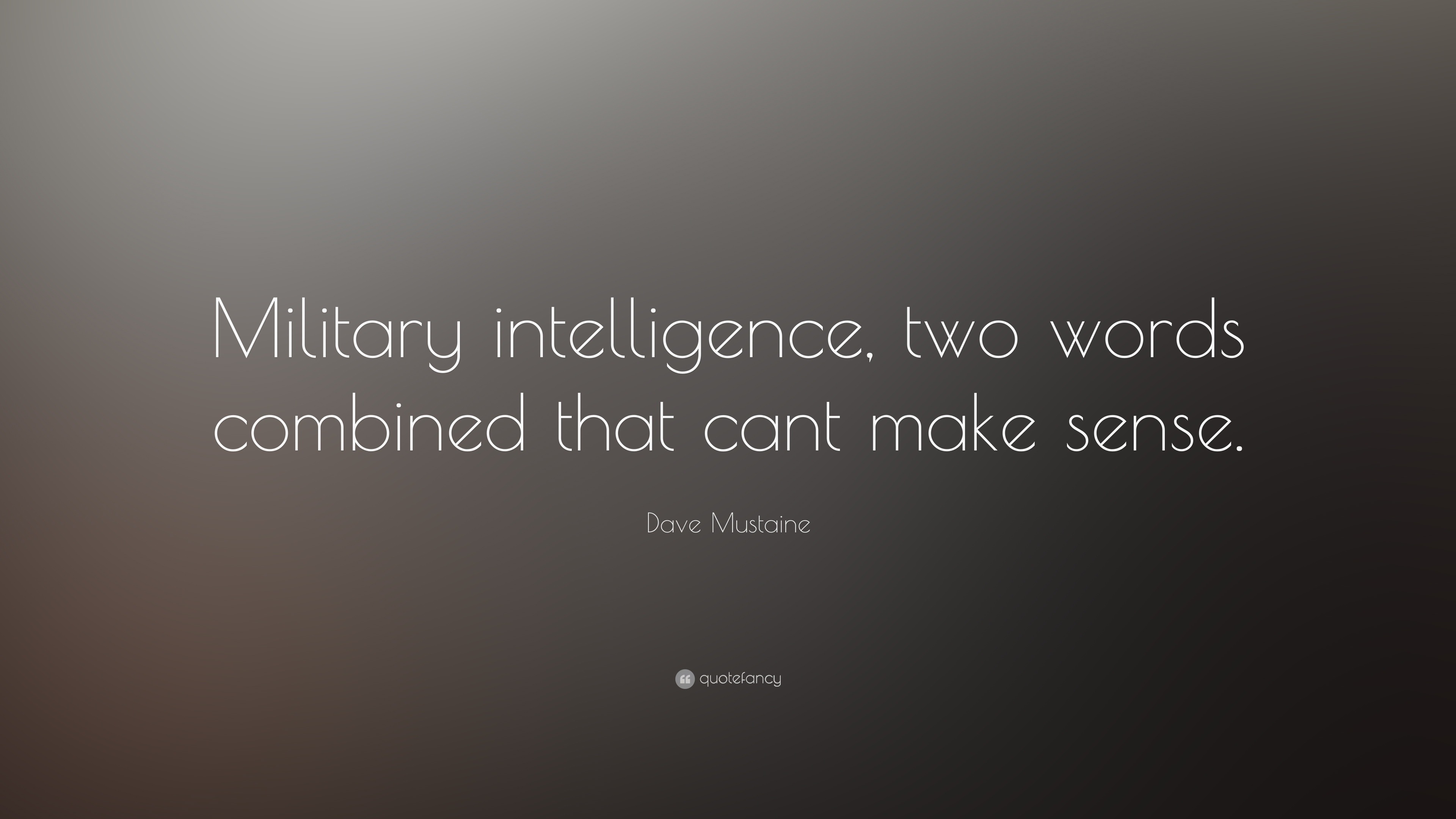 Dave Mustaine Quote: “Military intelligence, two words combined that ...