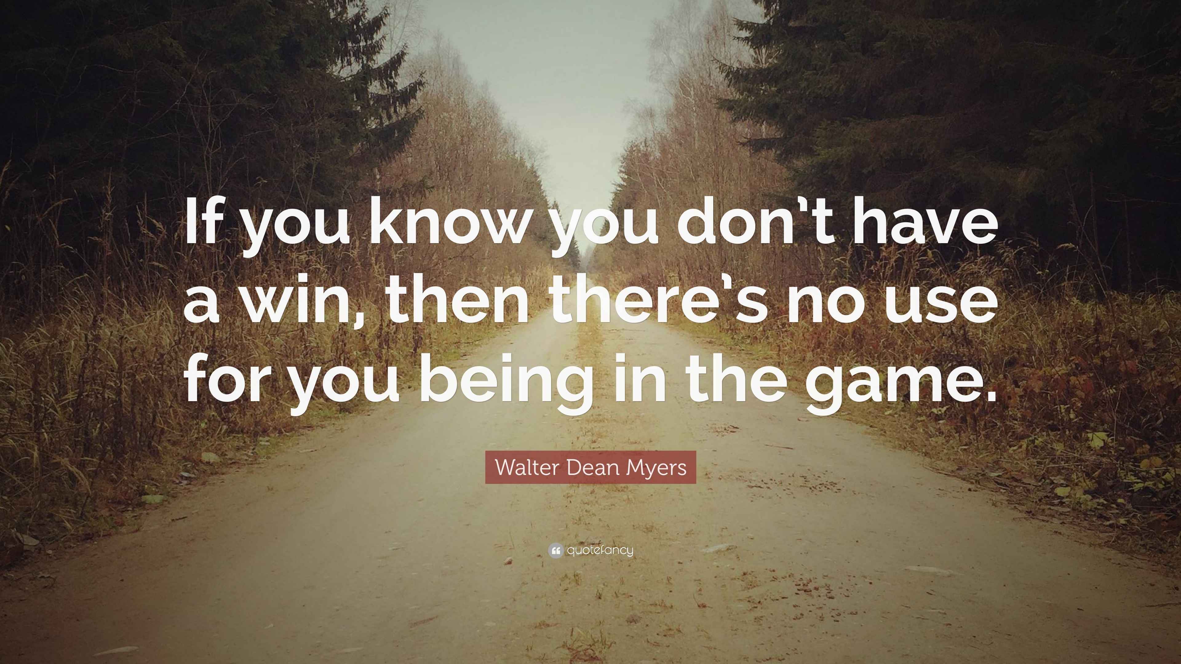 Walter Dean Myers Quote: “If you know you don’t have a win, then there ...