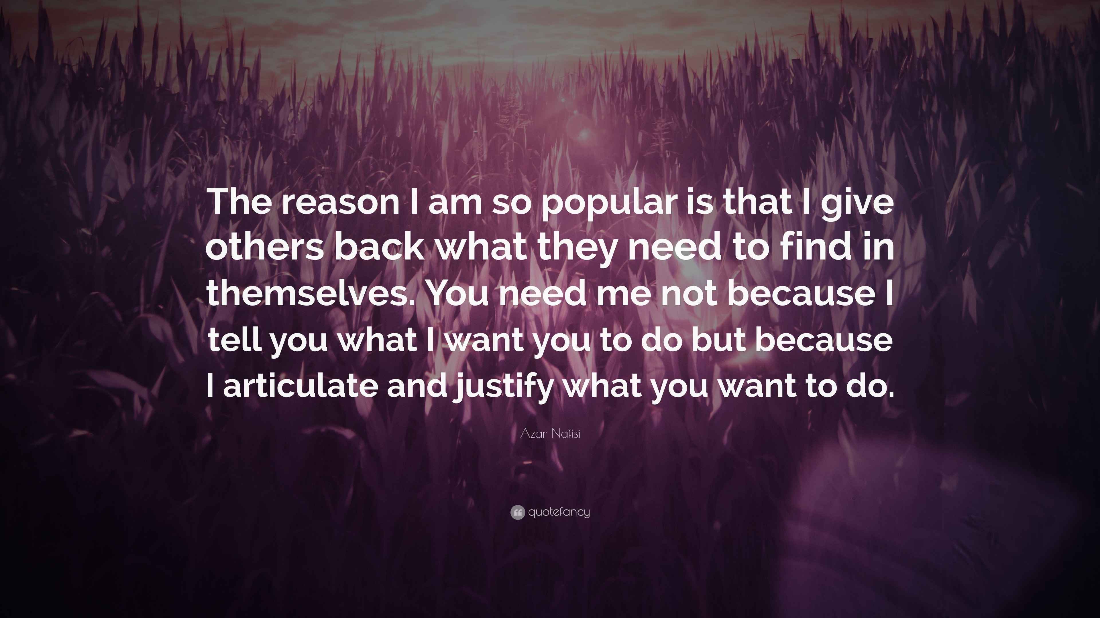 Azar Nafisi Quote: “The reason I am so popular is that I give others ...