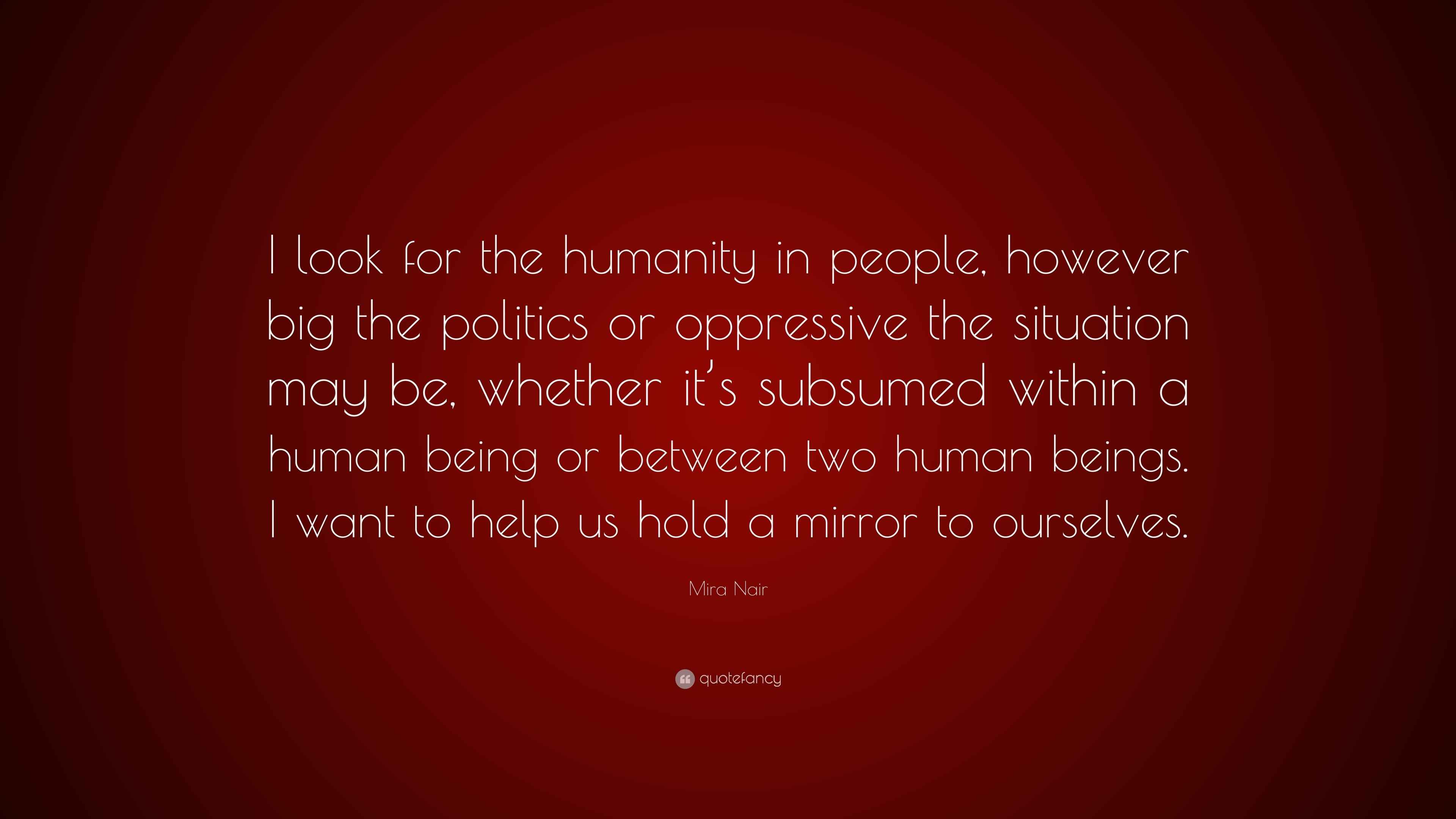 Mira Nair Quote: “I look for the humanity in people, however big the ...